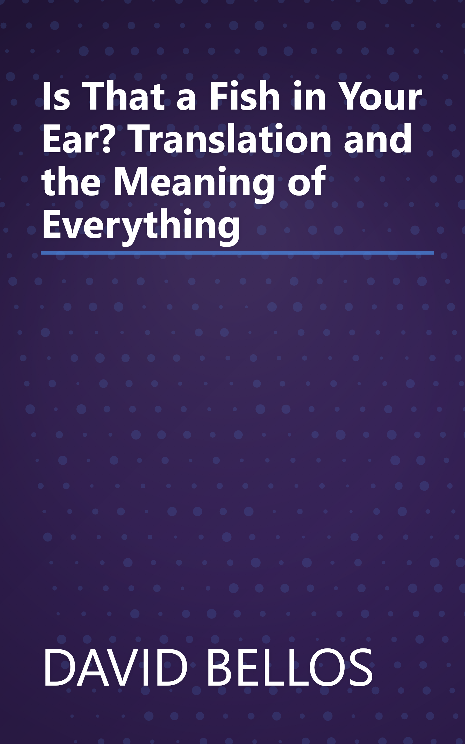 Is That a Fish in Your Ear? Translation and the Meaning of Everything book cover