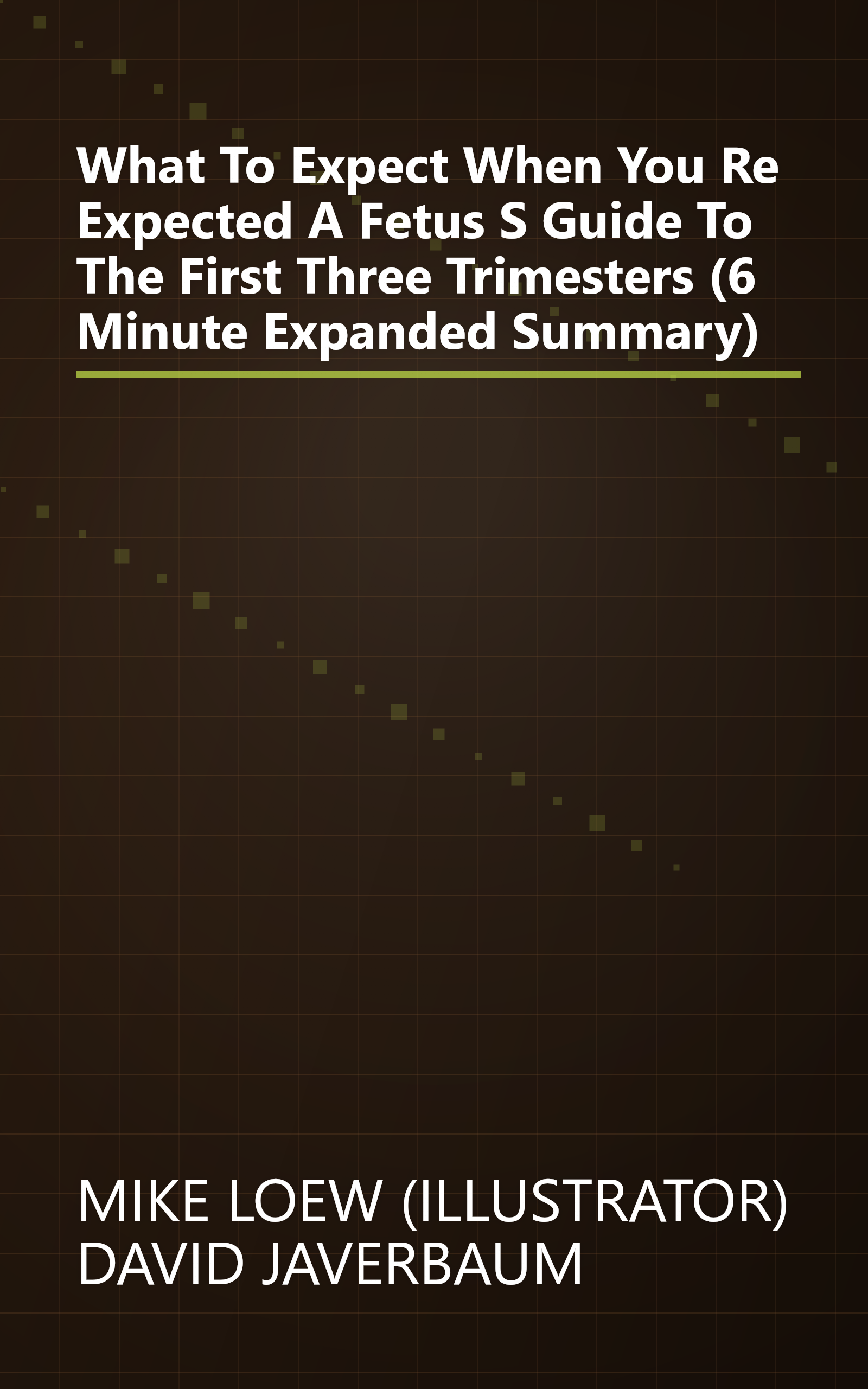 What To Expect When You Re Expected  A Fetus S Guide To The First Three Trimesters (6 Minute   Expanded Summary) book cover