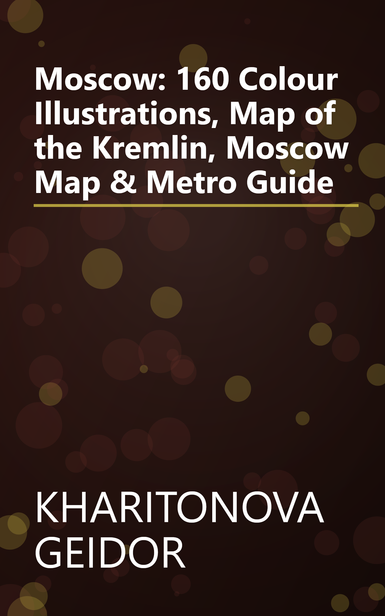 Moscow: 160 Colour Illustrations, Map of the Kremlin, Moscow Map & Metro Guide book cover