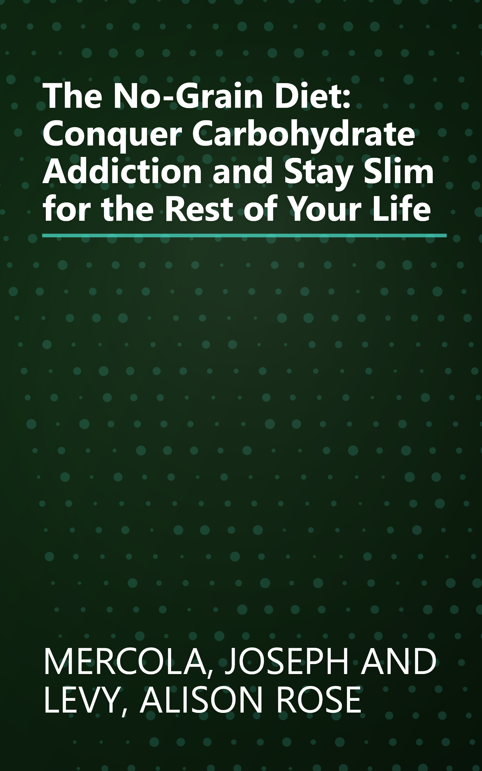 The No-Grain Diet: Conquer Carbohydrate Addiction and Stay Slim for the Rest of Your Life book cover
