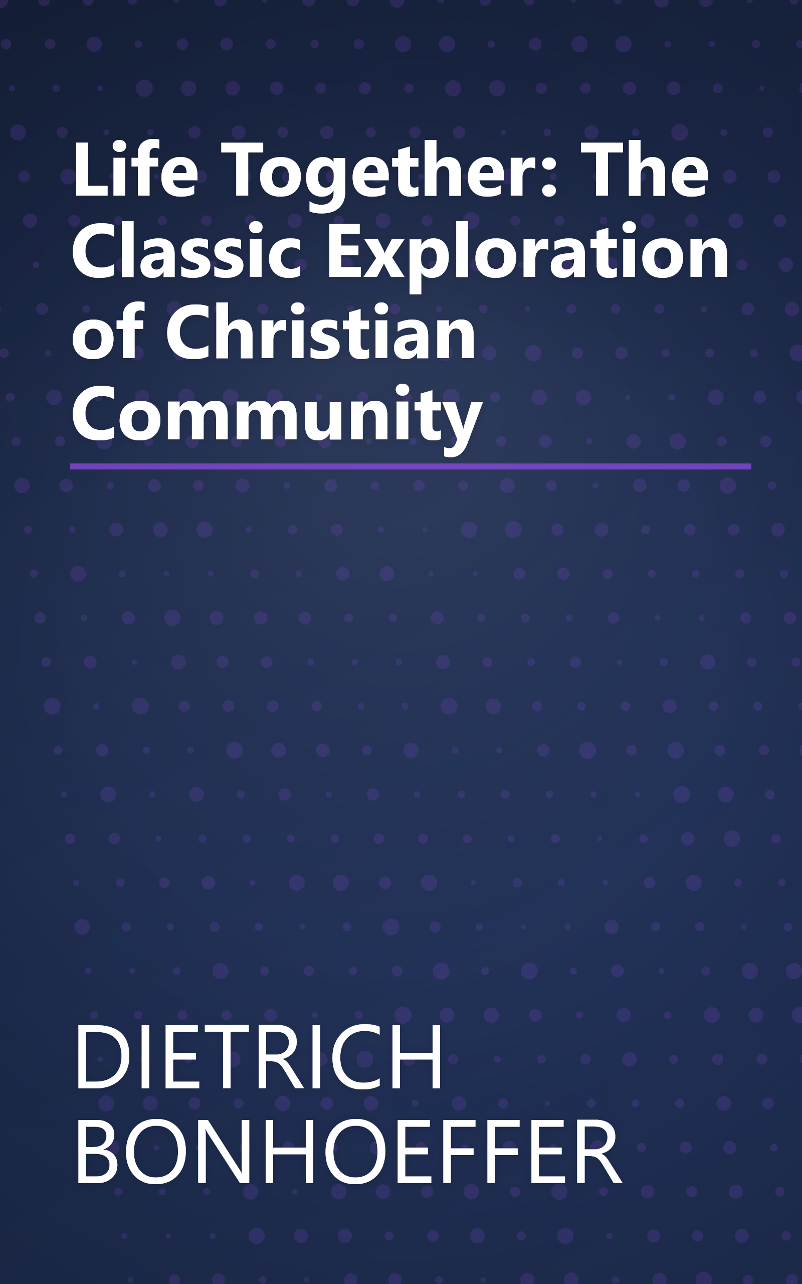 Life Together: The Classic Exploration of Christian Community book cover