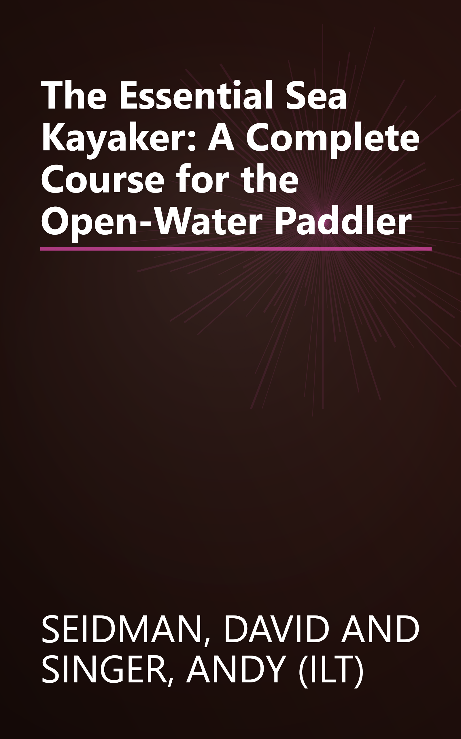 The Essential Sea Kayaker: A Complete Course for the Open-Water Paddler book cover