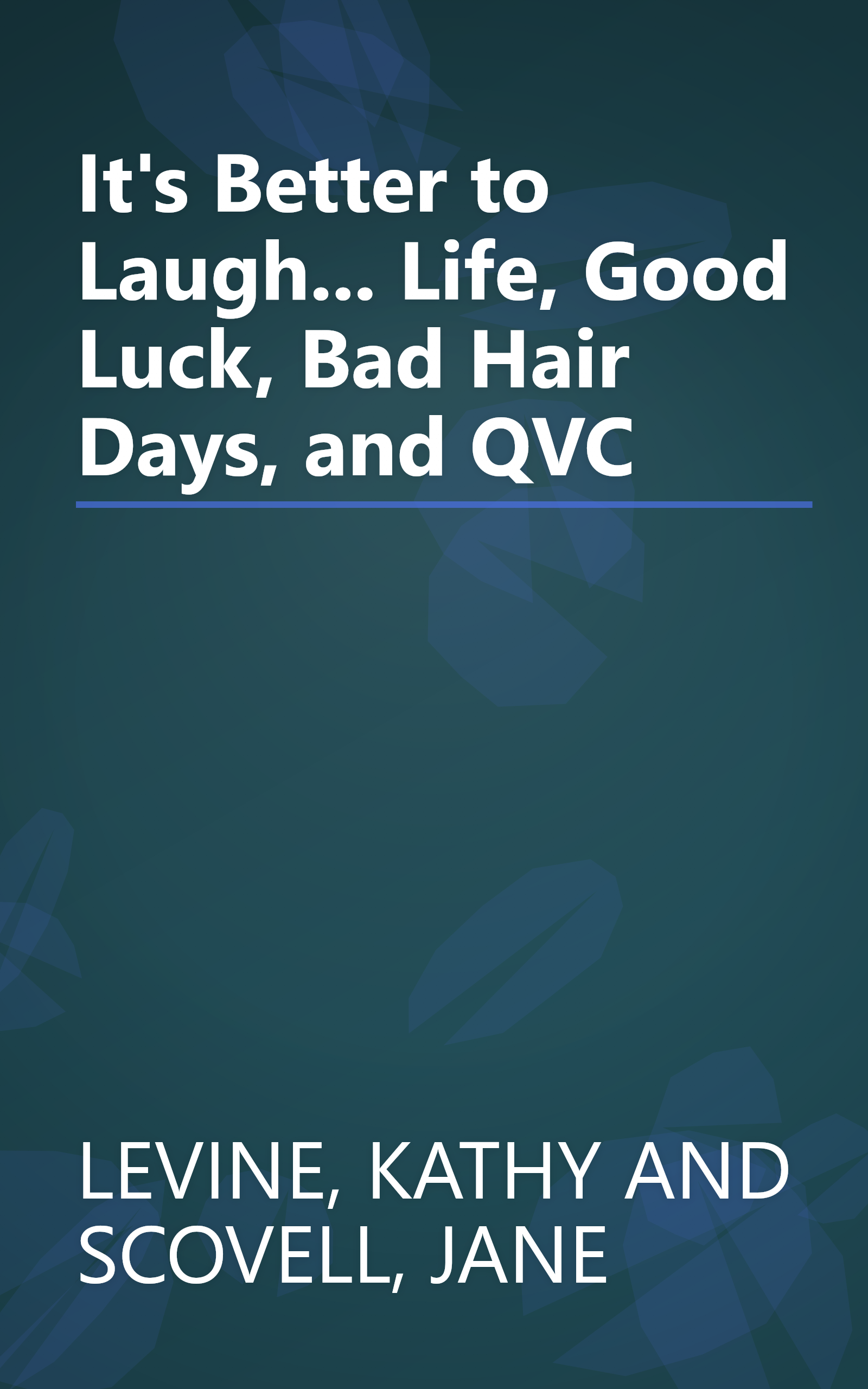 It's Better to Laugh... Life, Good Luck, Bad Hair Days, and QVC book cover