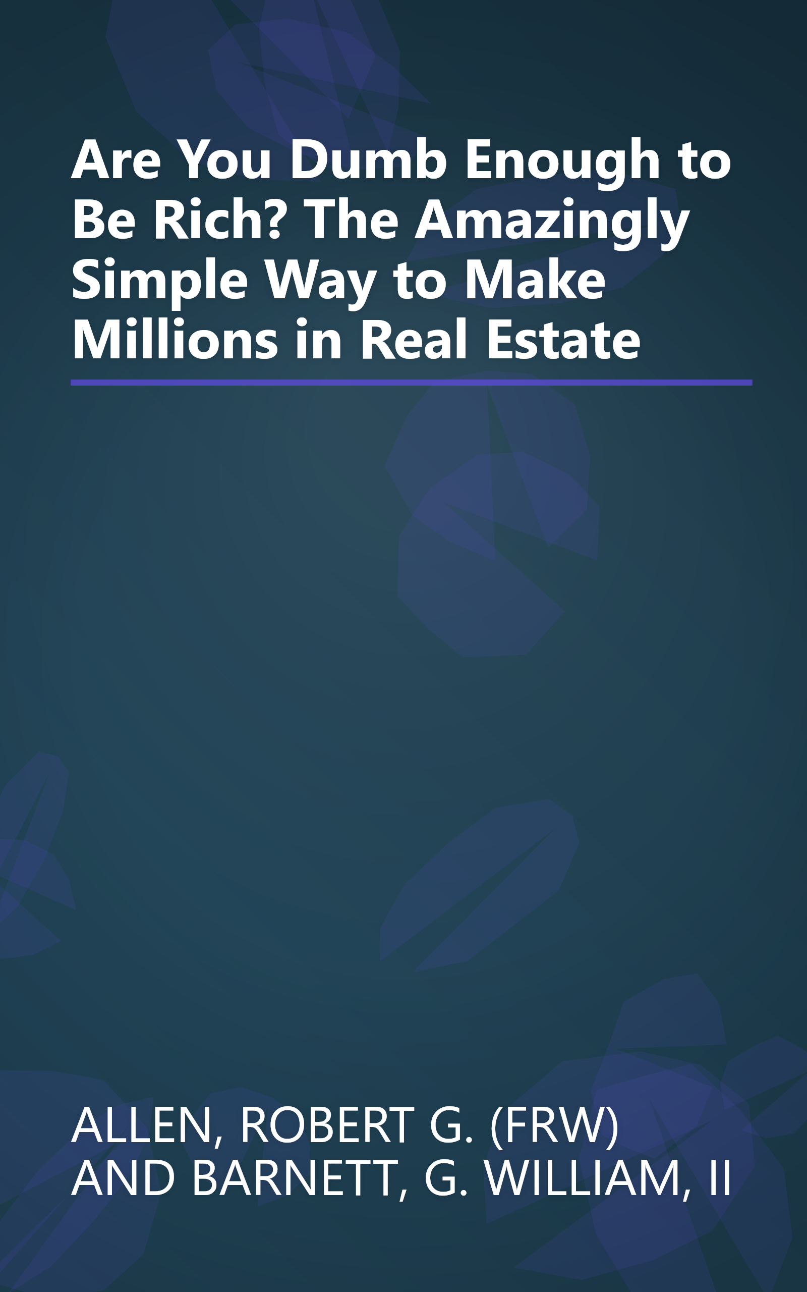Are You Dumb Enough to Be Rich? The Amazingly Simple Way to Make Millions in Real Estate book cover