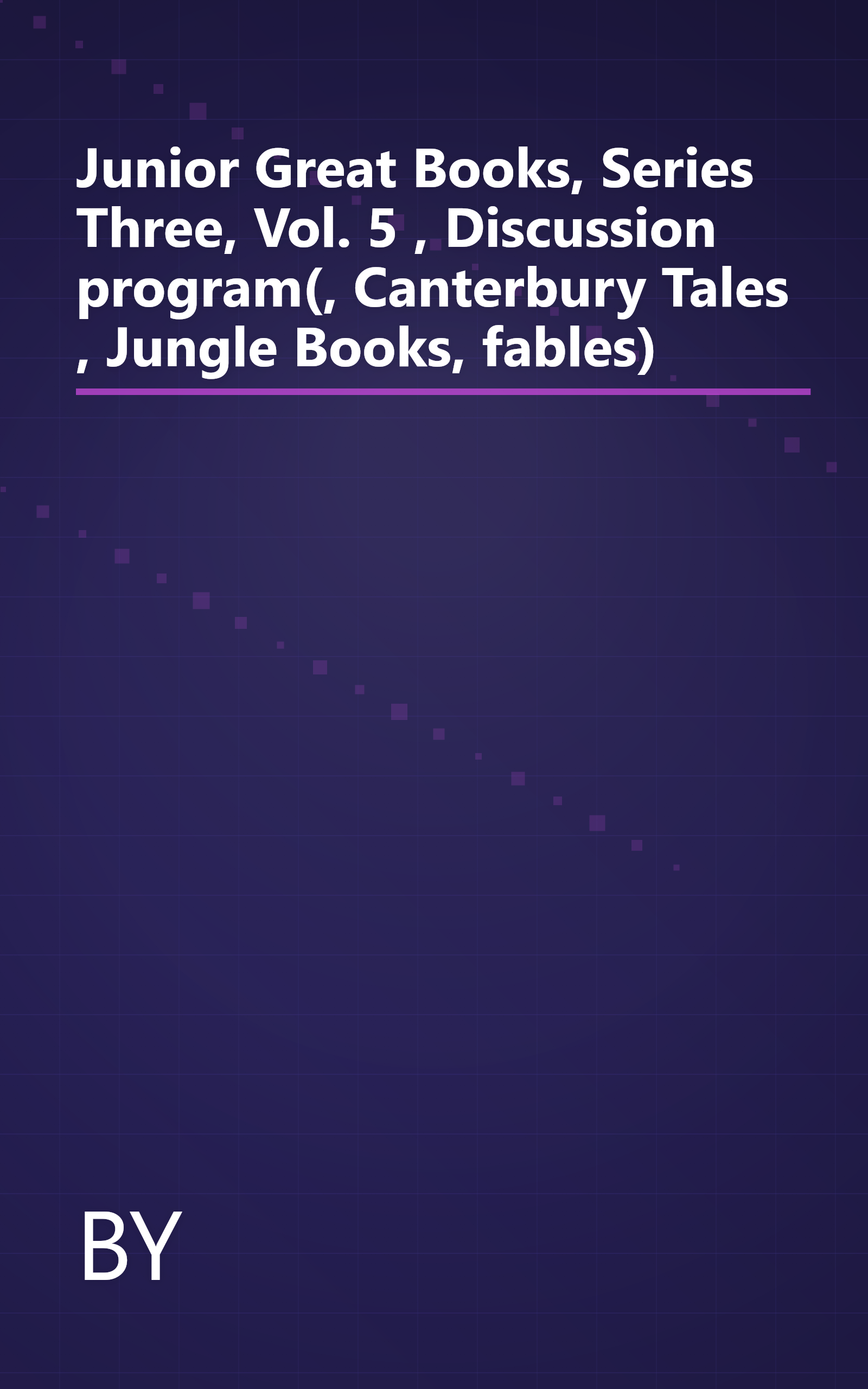 Junior Great Books, Series Three, Vol. 5 , Discussion program(, Canterbury Tales , Jungle Books, fables) book cover