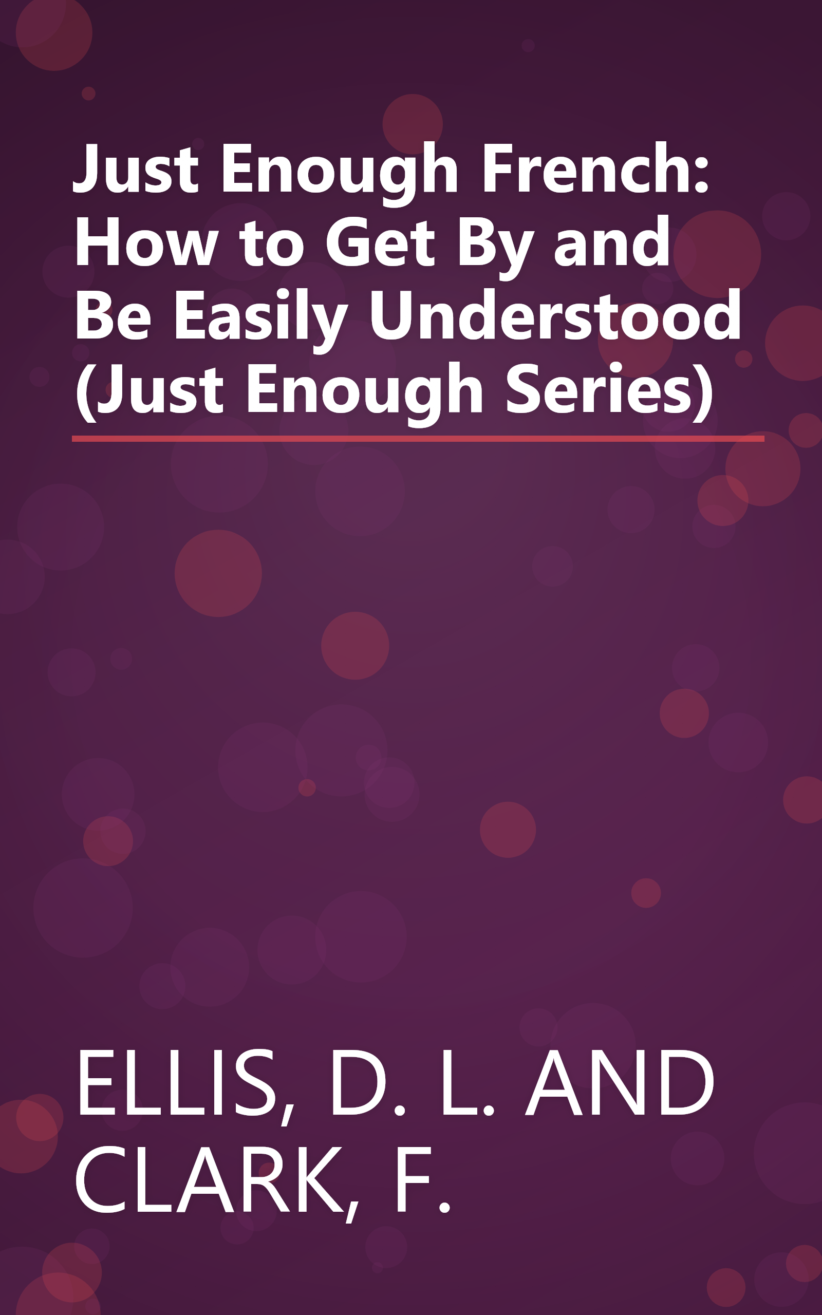 Just Enough French: How to Get By and Be Easily Understood (Just Enough Series) book cover