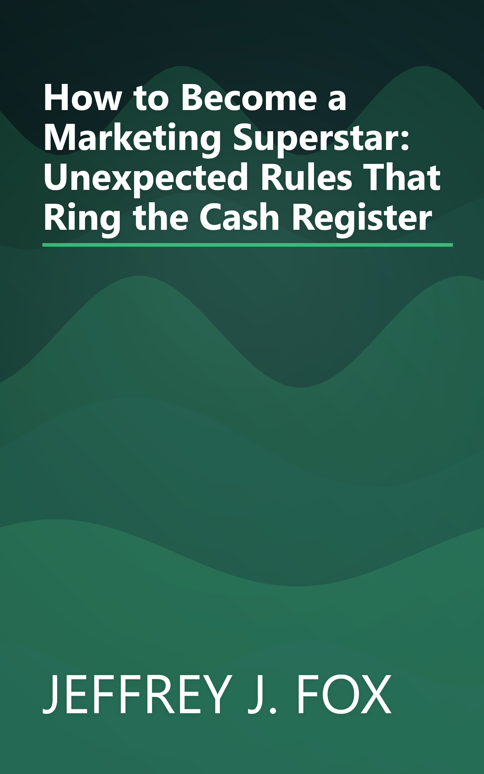 How to Become a Marketing Superstar: Unexpected Rules That Ring the Cash Register book cover