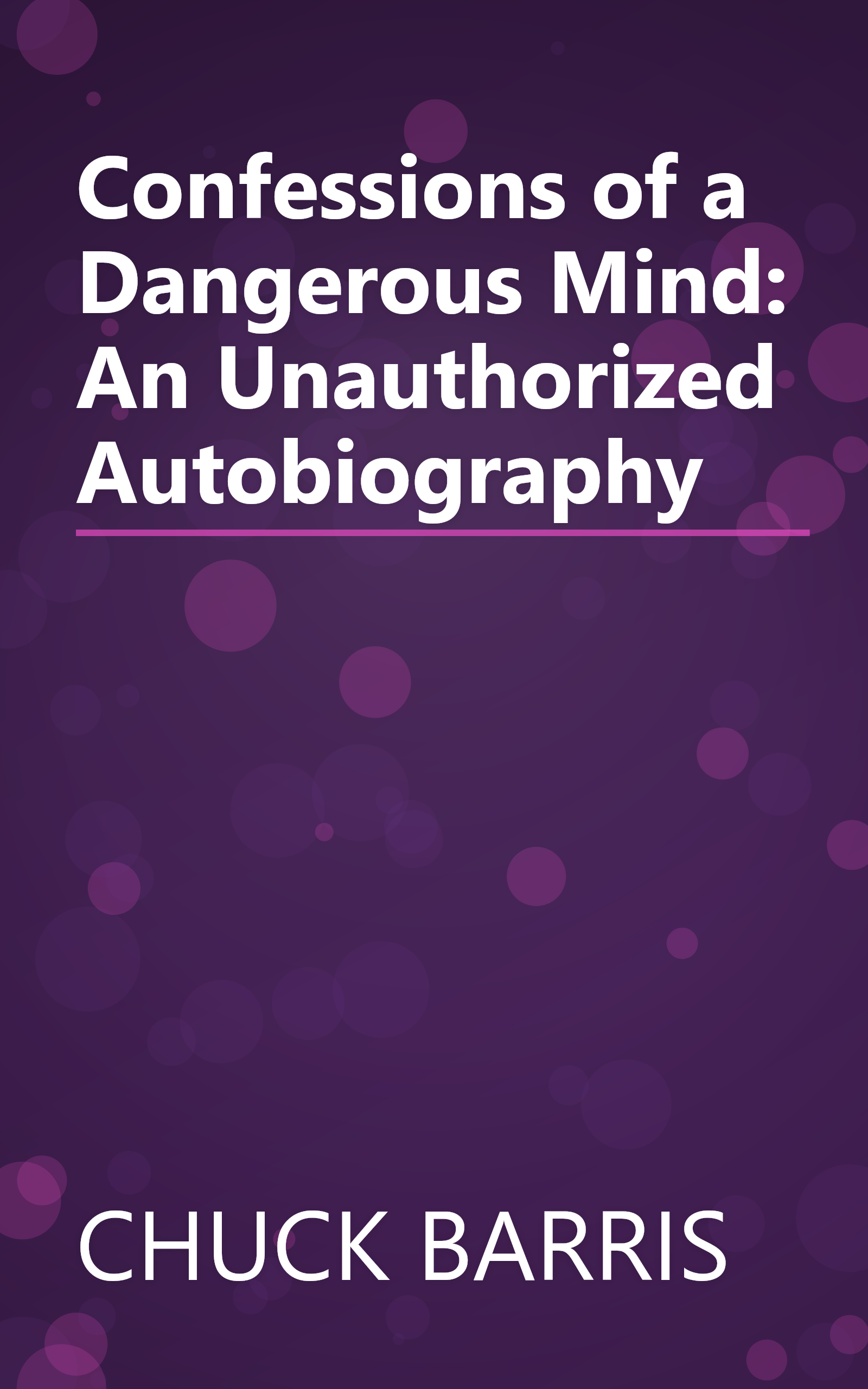 Confessions of a Dangerous Mind: An Unauthorized Autobiography book cover