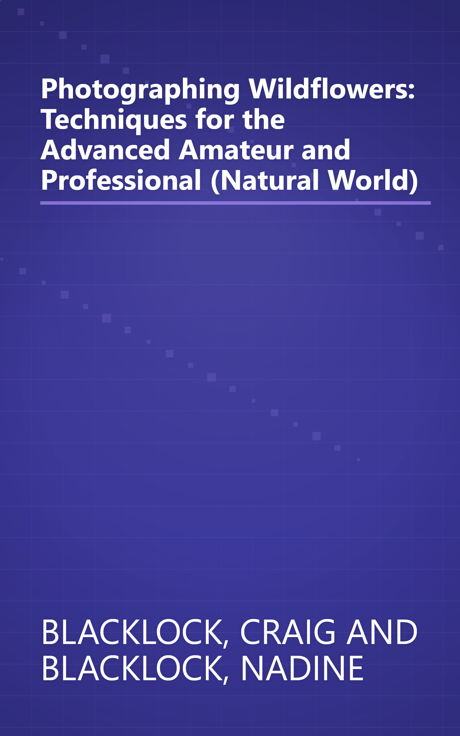 Photographing Wildflowers: Techniques for the Advanced Amateur and Professional (Natural World) book cover