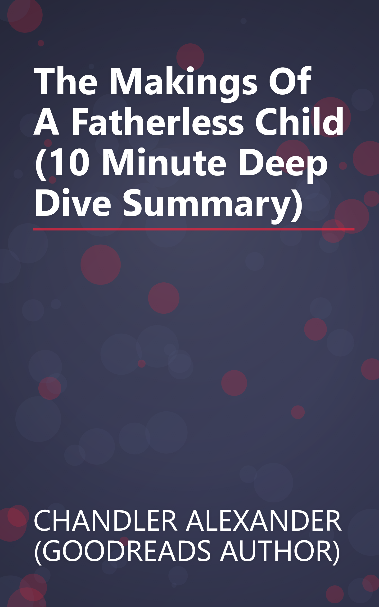 The Makings Of A Fatherless Child (10 Minute   Deep Dive Summary) book cover