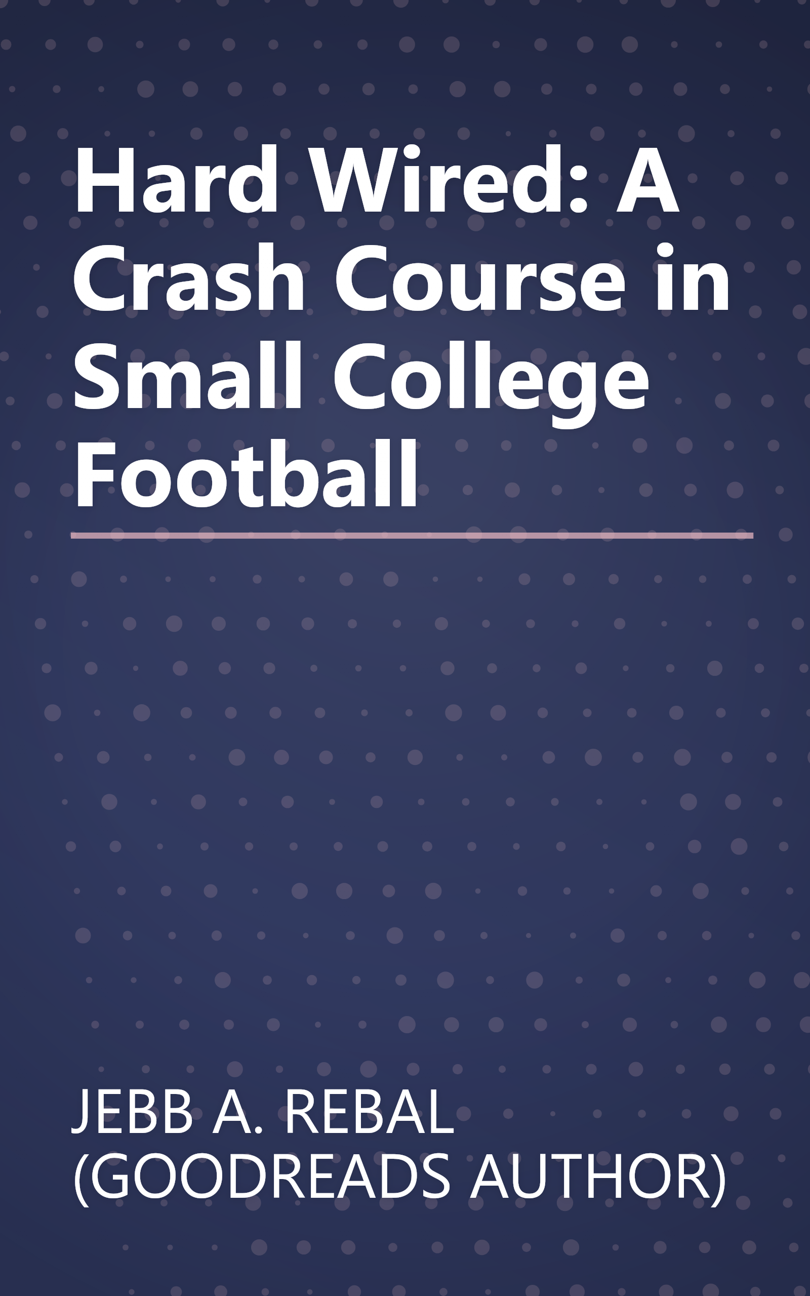 Hard Wired: A Crash Course in Small College Football book cover