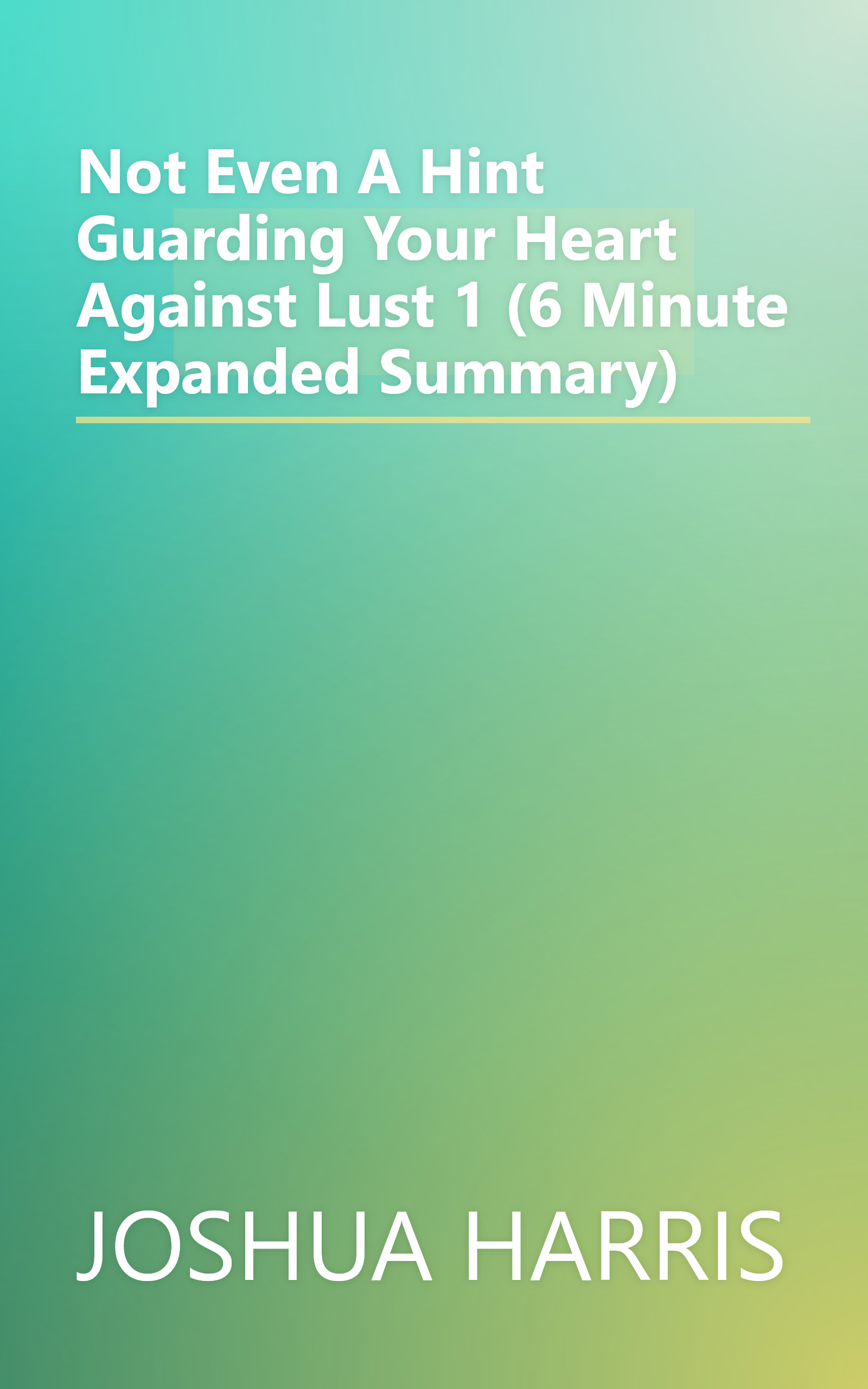 Not Even A Hint  Guarding Your Heart Against Lust 1 (6 Minute   Expanded Summary) book cover