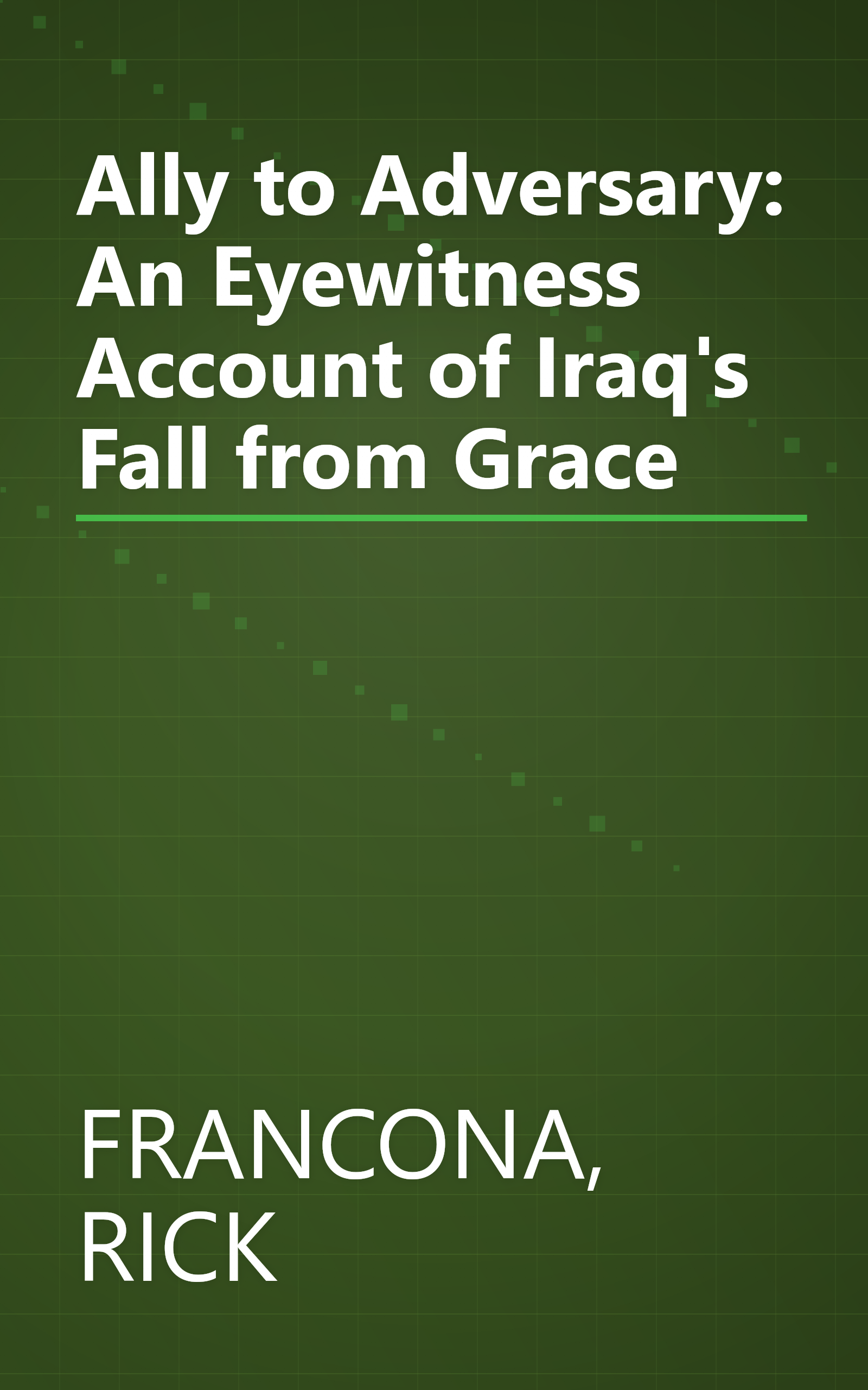 Ally to Adversary: An Eyewitness Account of Iraq's Fall from Grace book cover
