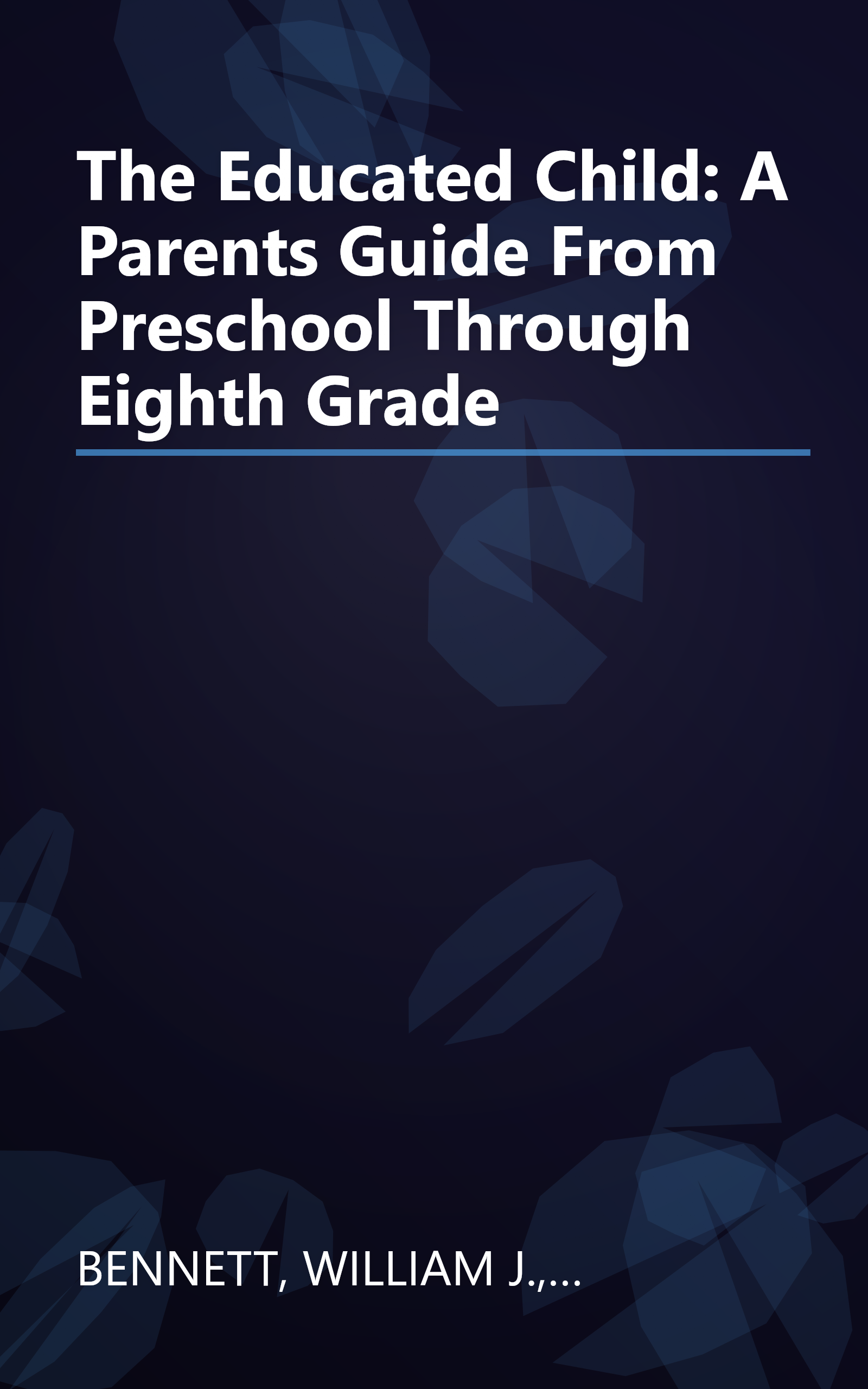 The Educated Child: A Parents Guide From Preschool Through Eighth Grade book cover