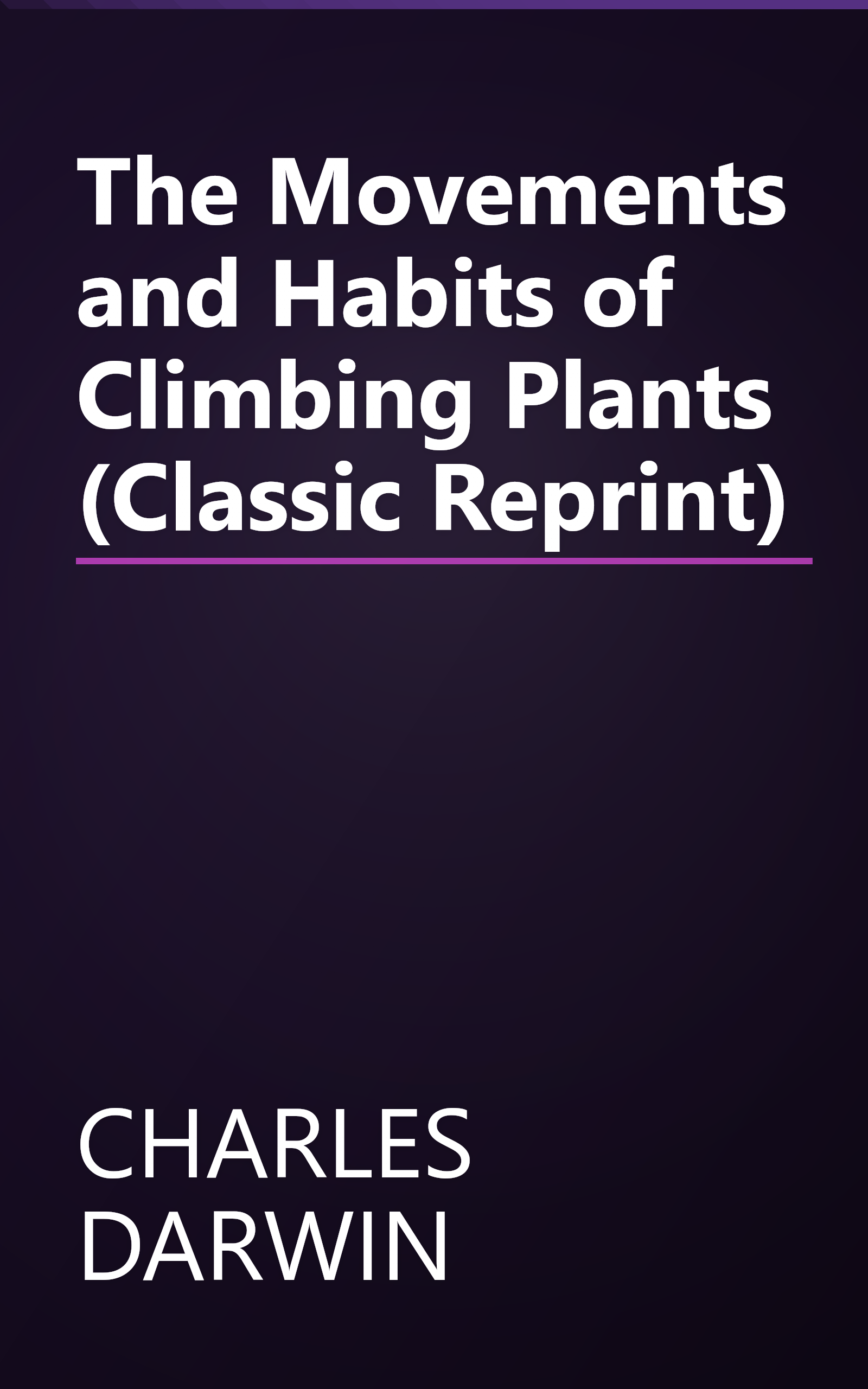 The Movements and Habits of Climbing Plants (Classic Reprint) book cover
