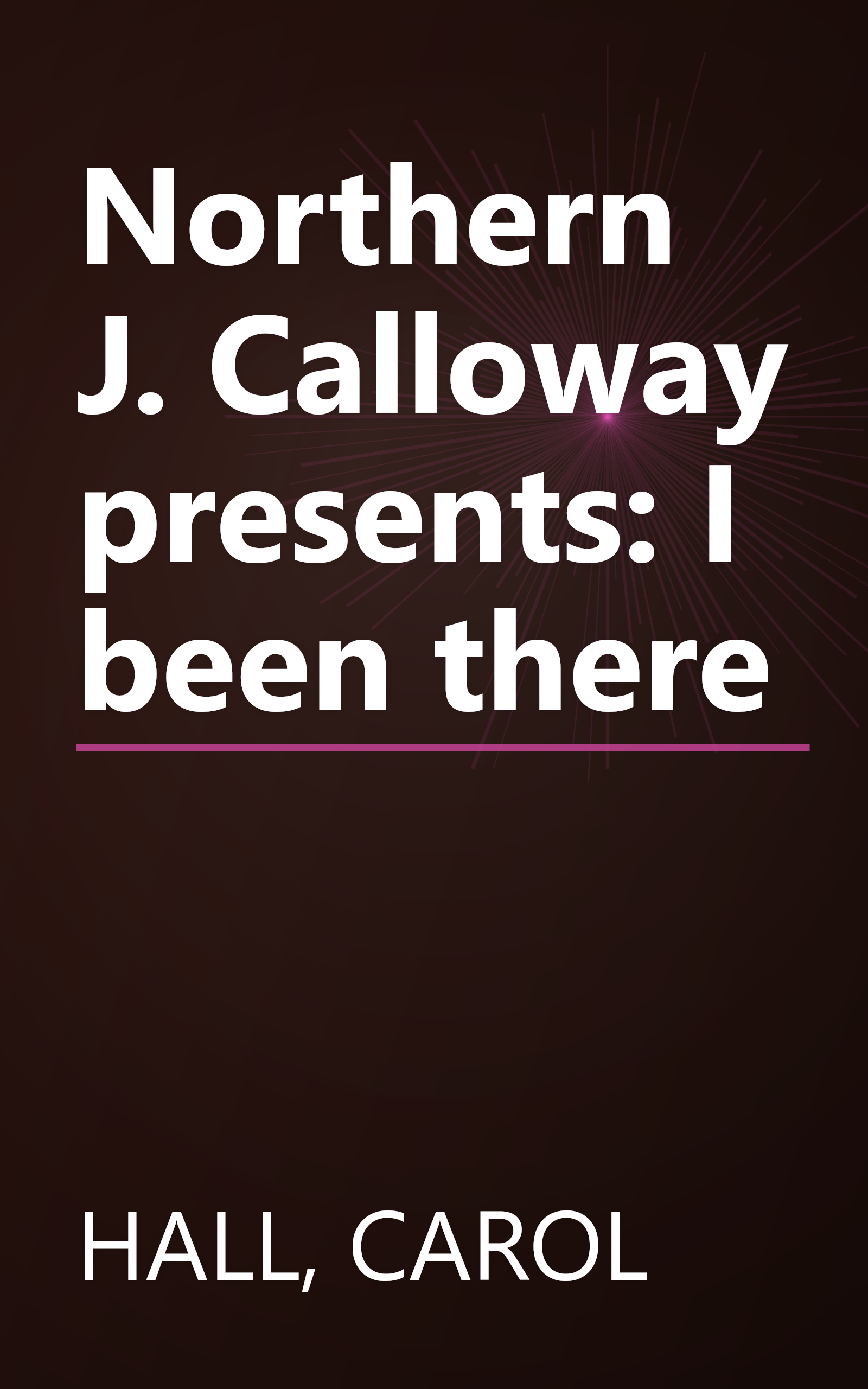 Northern J. Calloway presents: I been there book cover
