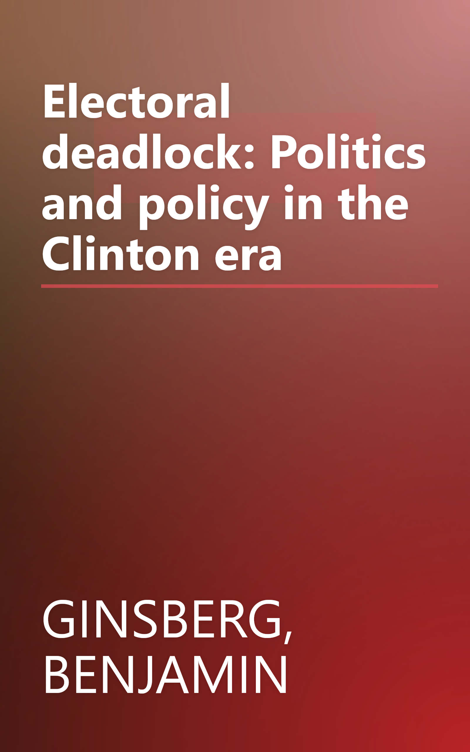 Electoral deadlock: Politics and policy in the Clinton era book cover