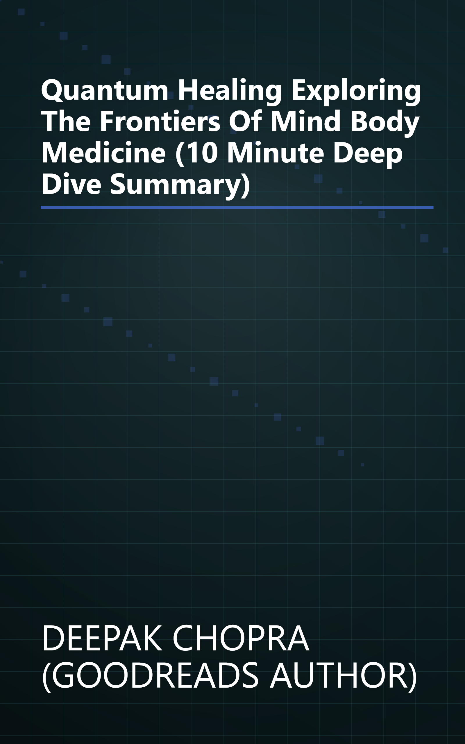 Quantum Healing  Exploring The Frontiers Of Mind Body Medicine (10 Minute   Deep Dive Summary) book cover