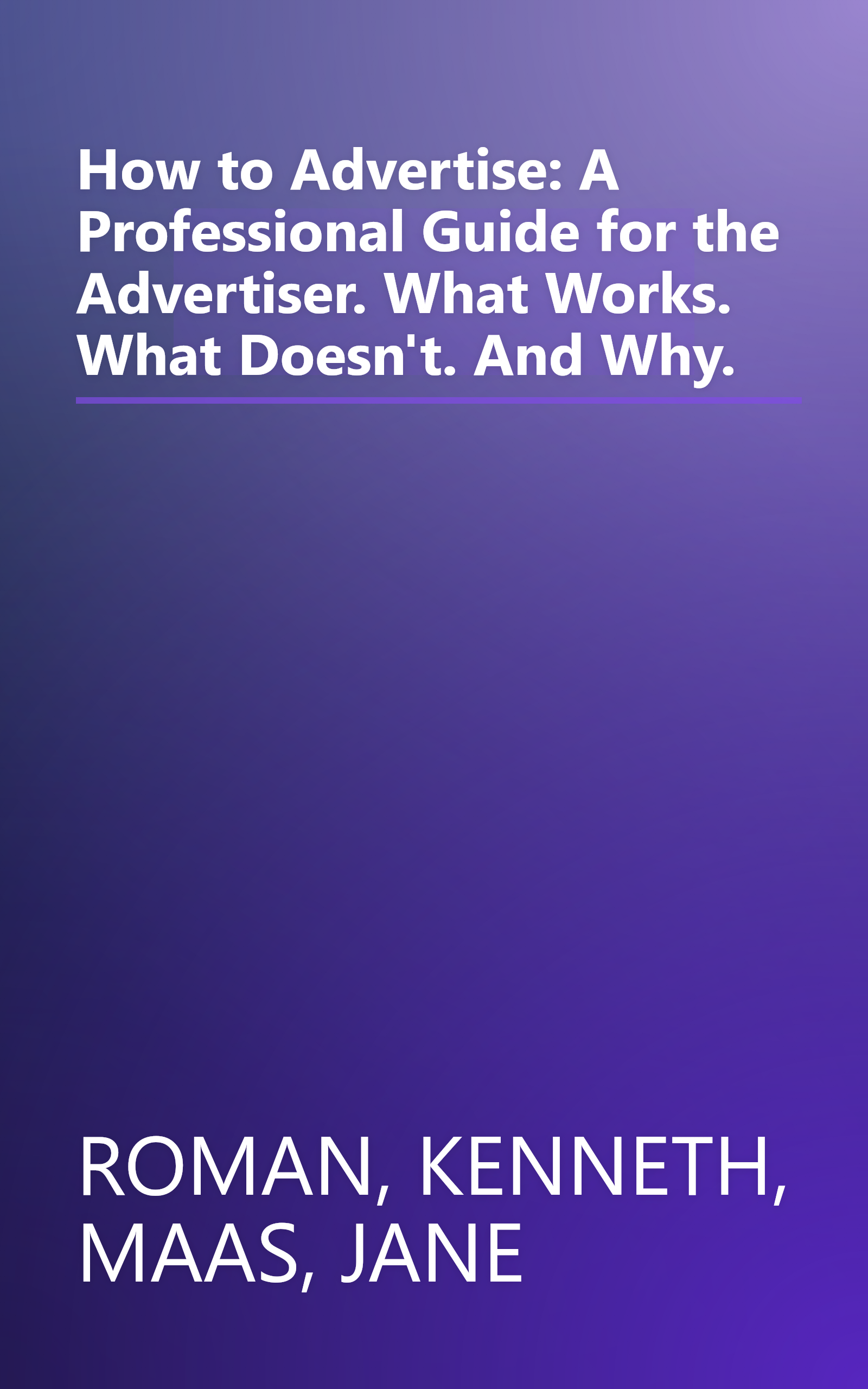 How to Advertise: A Professional Guide for the Advertiser. What Works. What Doesn't. And Why. book cover