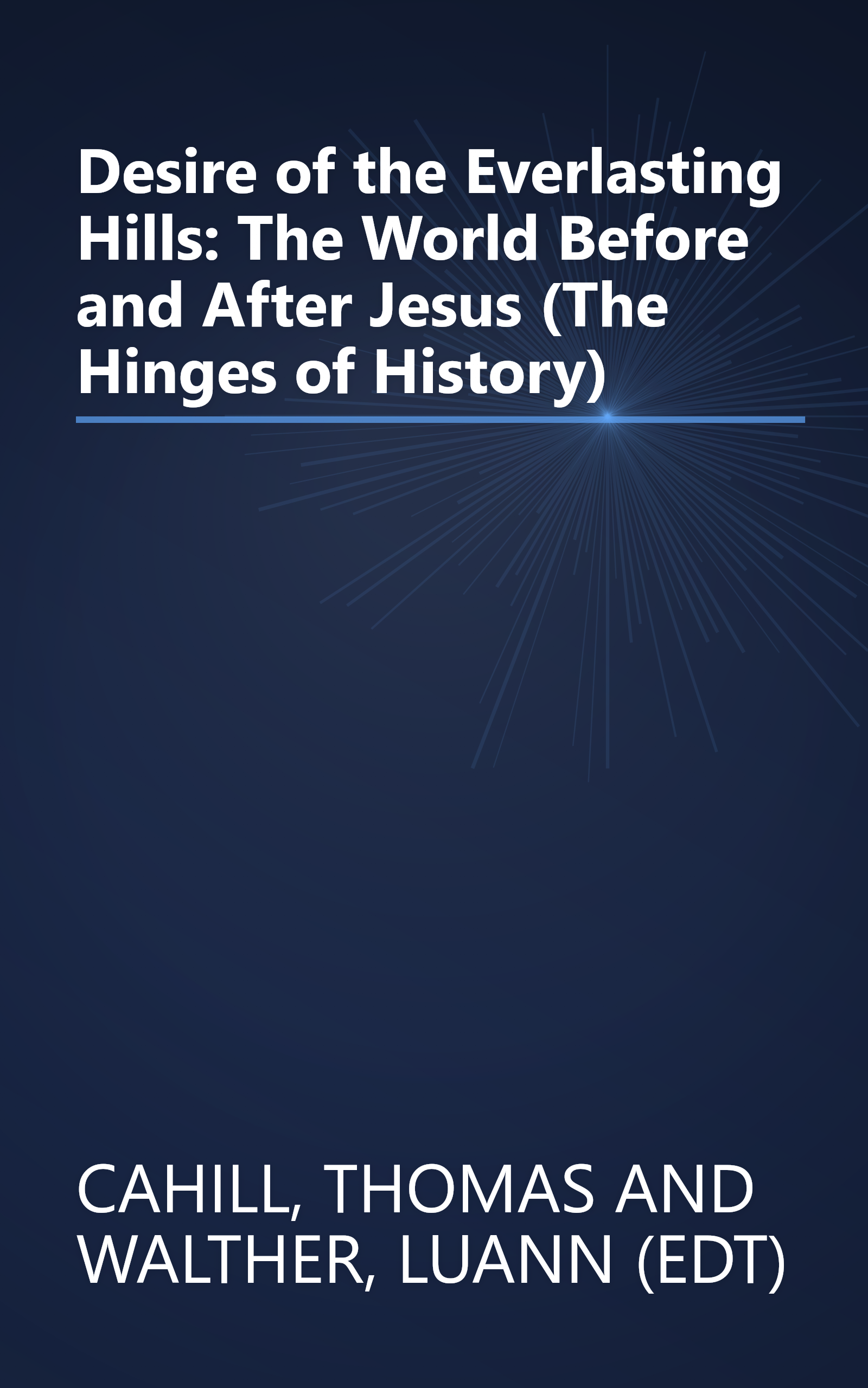 Desire of the Everlasting Hills: The World Before and After Jesus (The Hinges of History) book cover