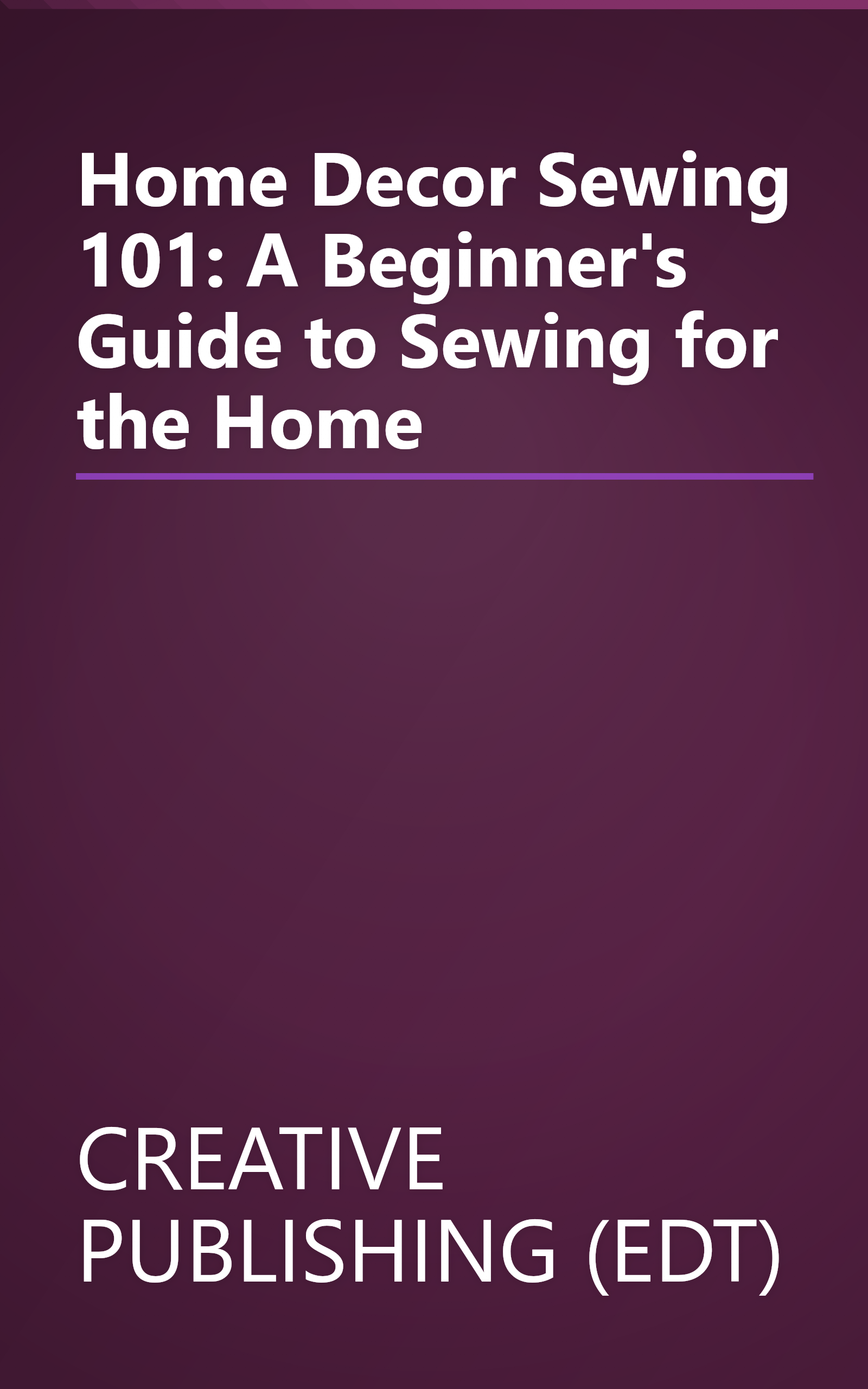 Home Decor Sewing 101: A Beginner's Guide to Sewing for the Home book cover