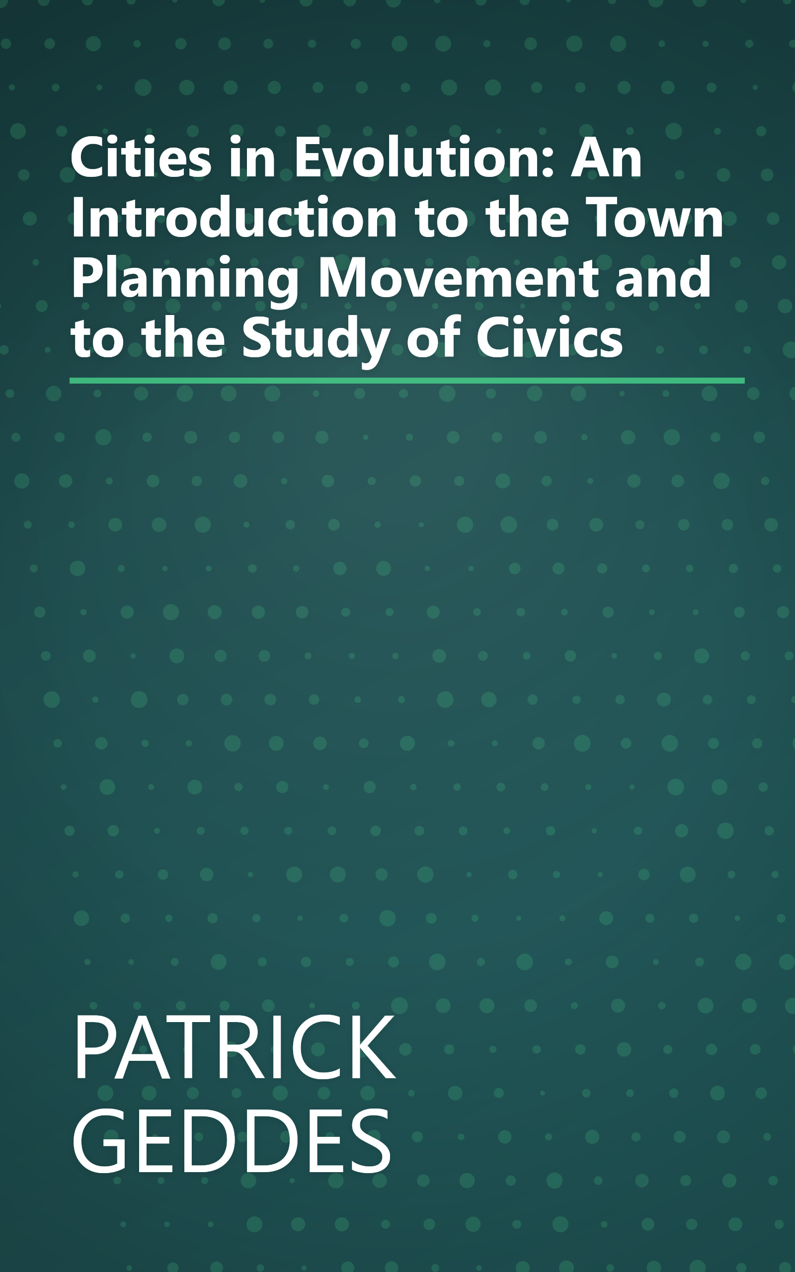 Cities in Evolution: An Introduction to the Town Planning Movement and to the Study of Civics book cover