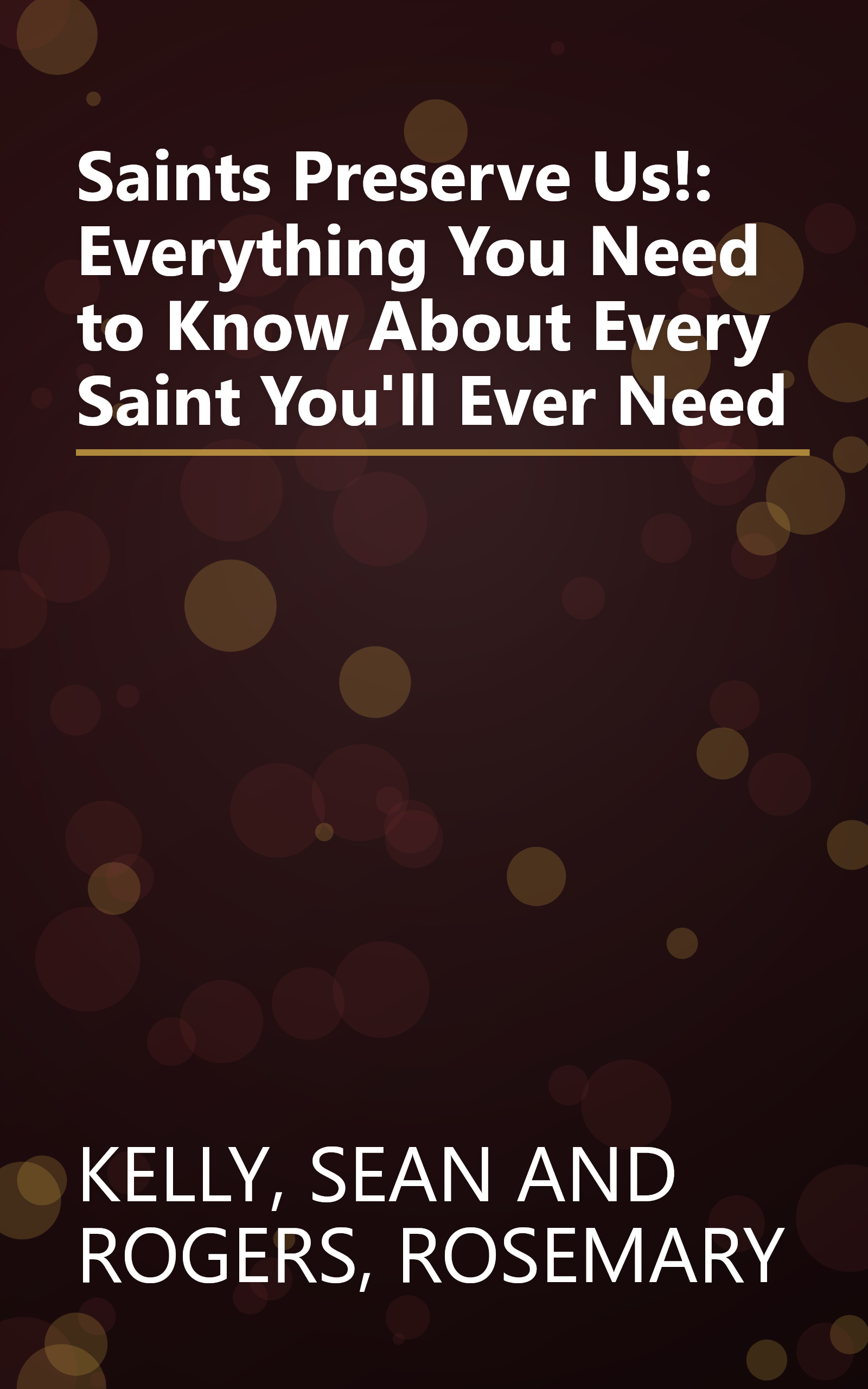 Saints Preserve Us!: Everything You Need to Know About Every Saint You'll Ever Need book cover