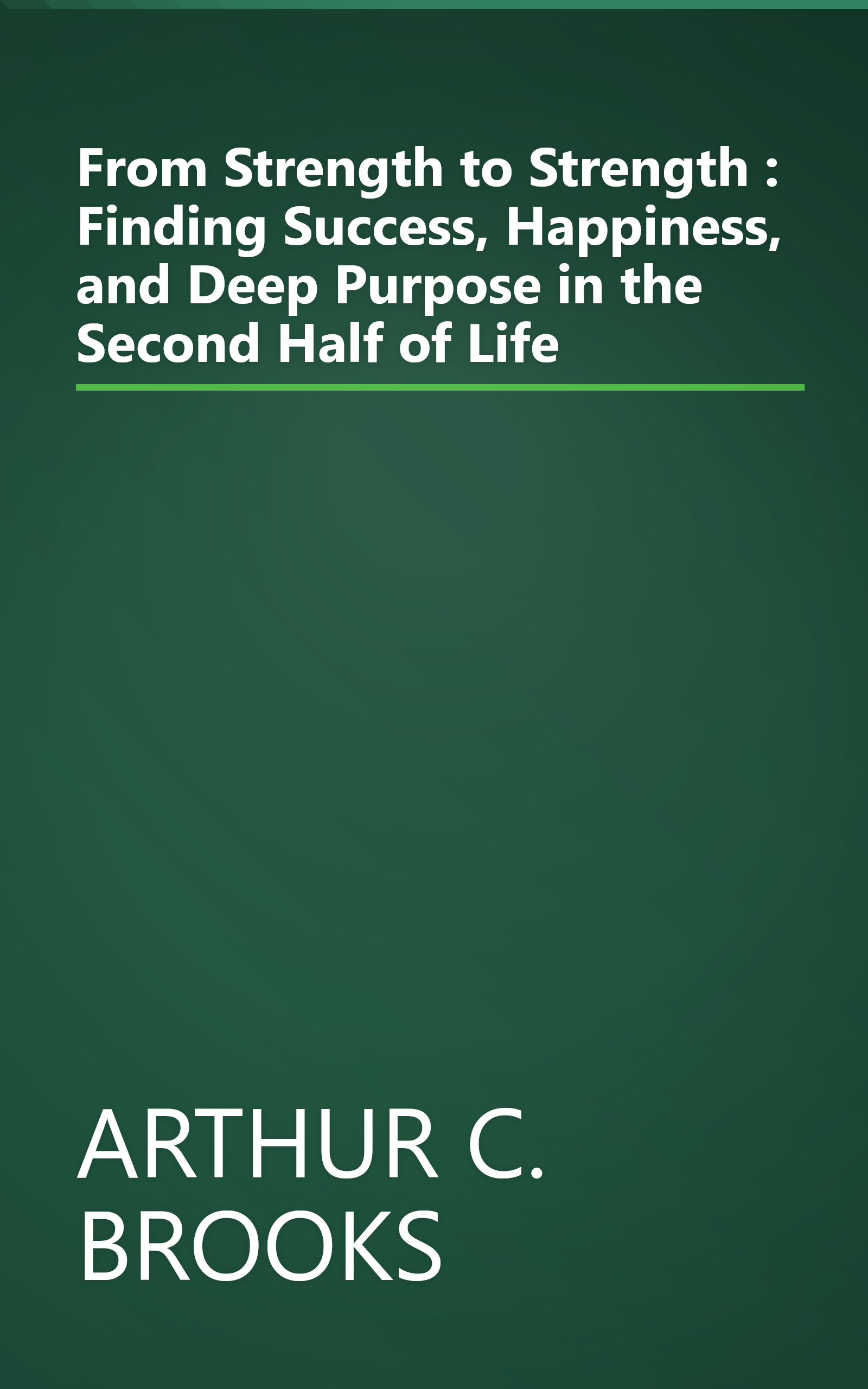 From Strength to Strength : Finding Success, Happiness, and Deep Purpose in the Second Half of Life book cover