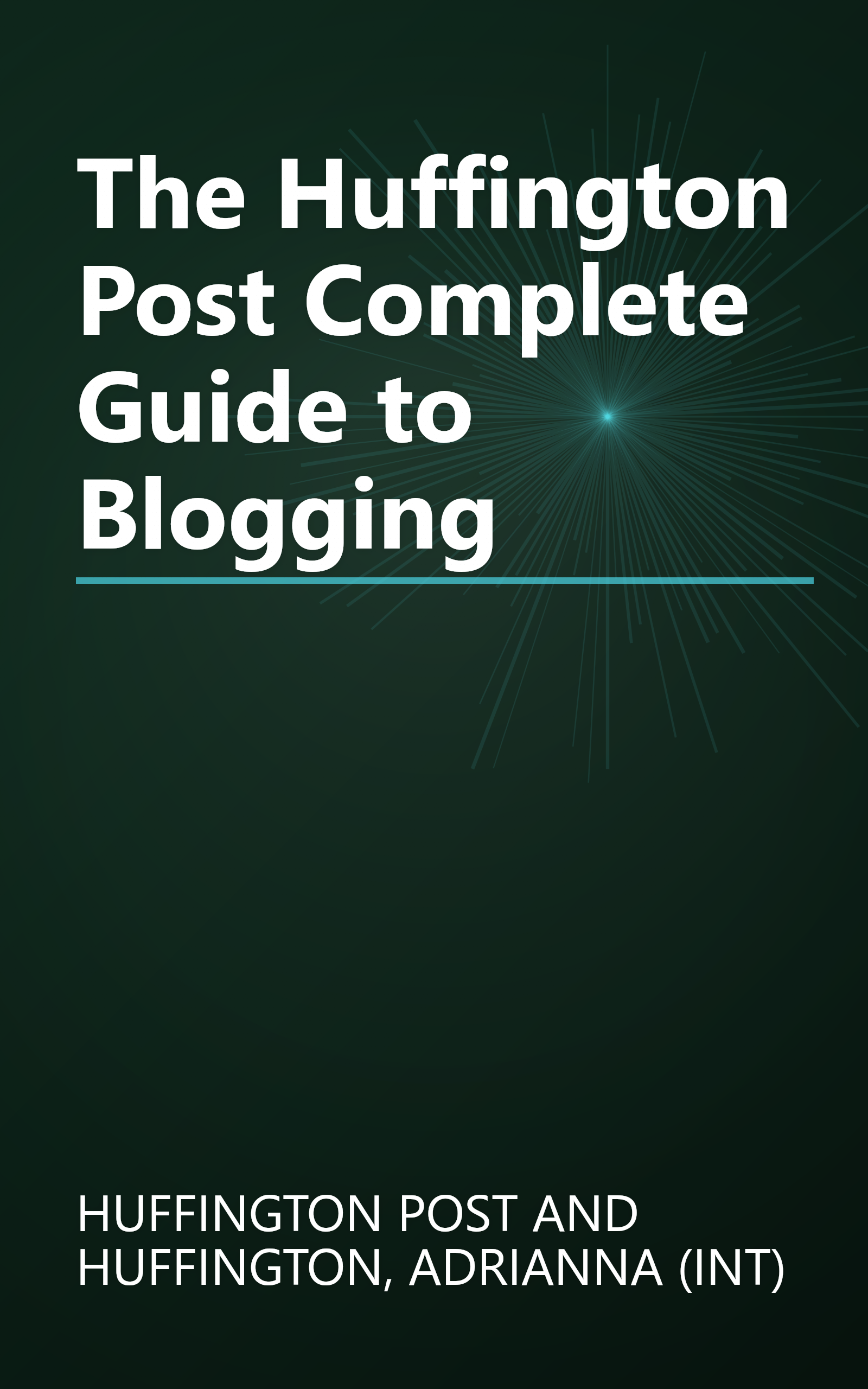 The Huffington Post Complete Guide to Blogging book cover