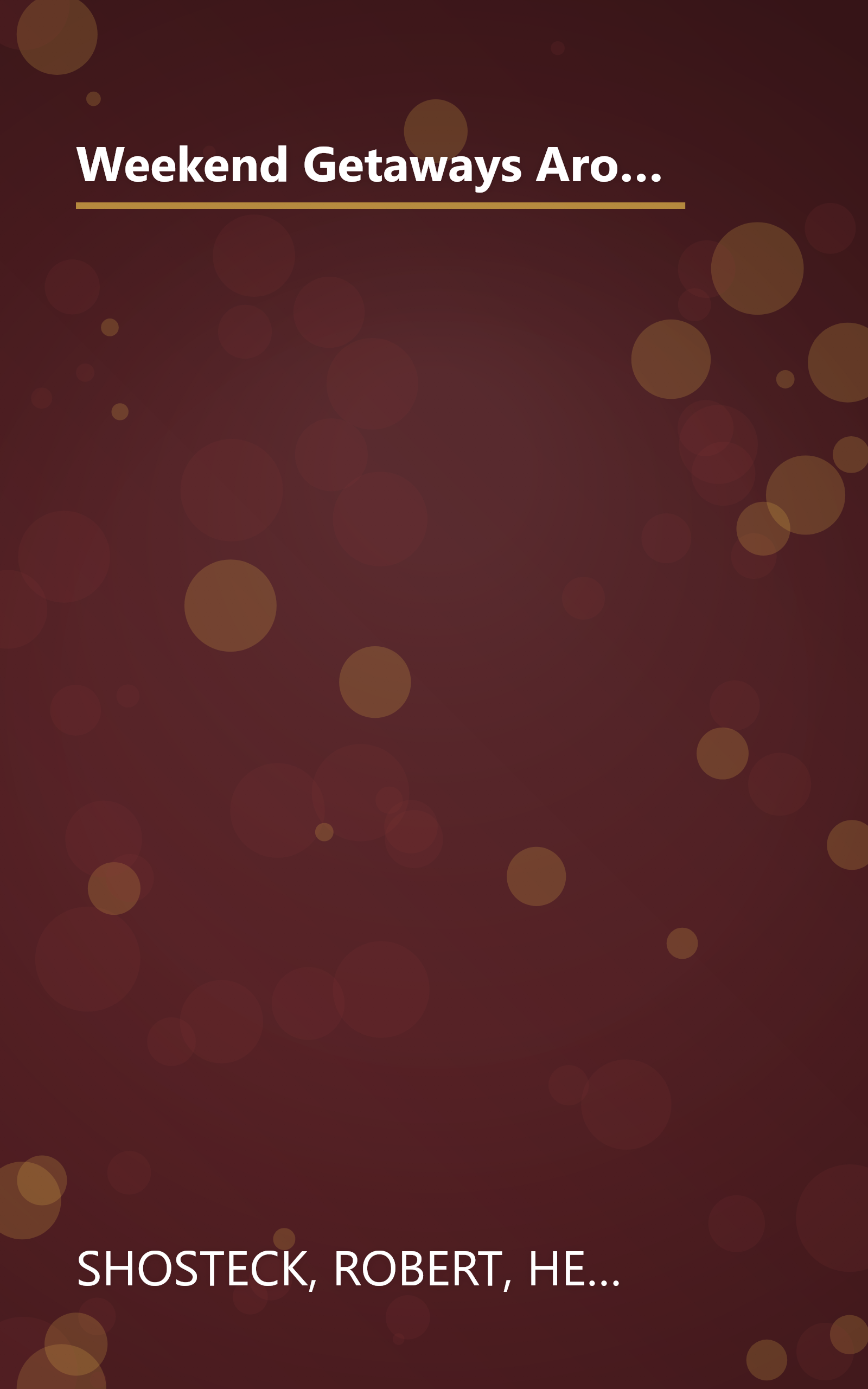 Weekend Getaways Around Washington, D.C.: Including Virginia, Maryland, Delaware, Pennsylvania, New Jersey, West Virginia, and North Carolina book cover