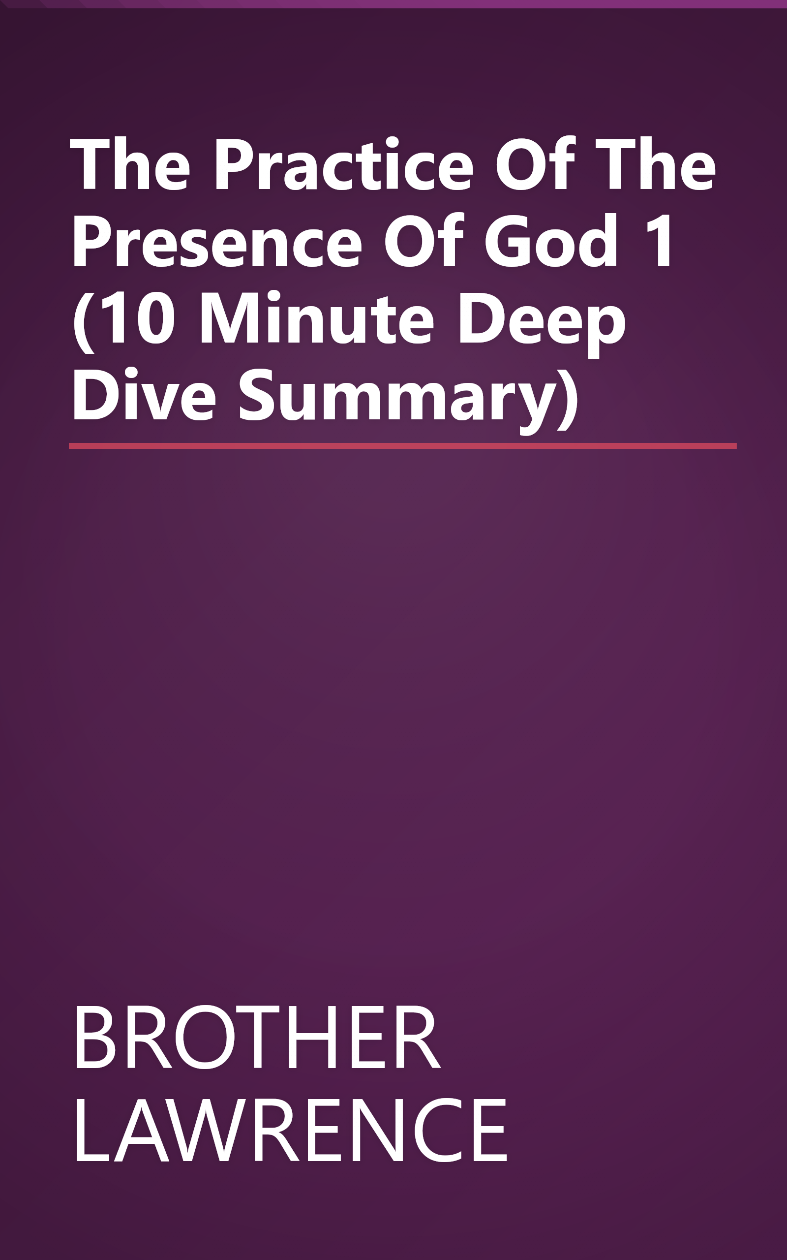 The Practice Of The Presence Of God 1 (10 Minute   Deep Dive Summary) book cover