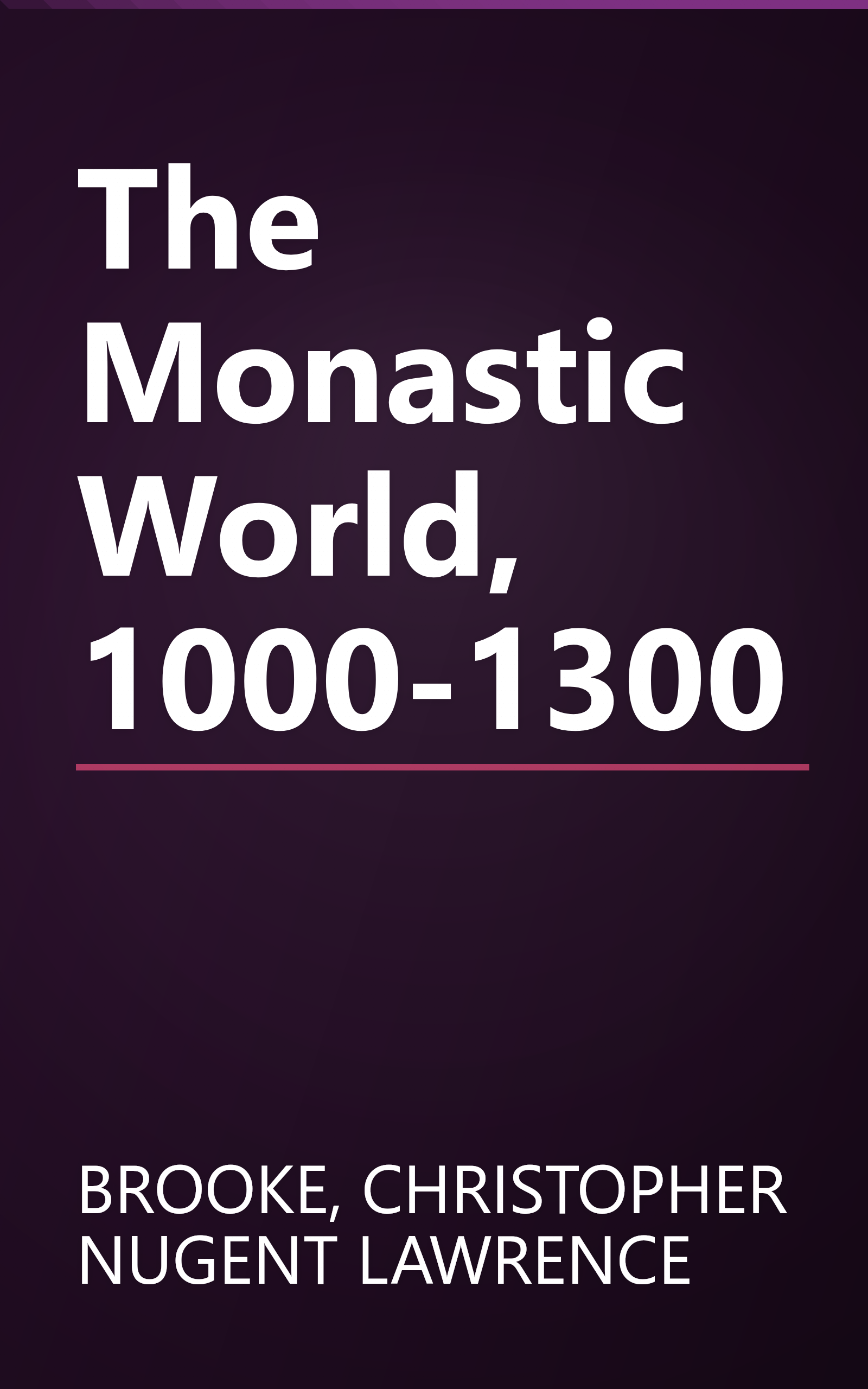 The Monastic World, 1000-1300 book cover