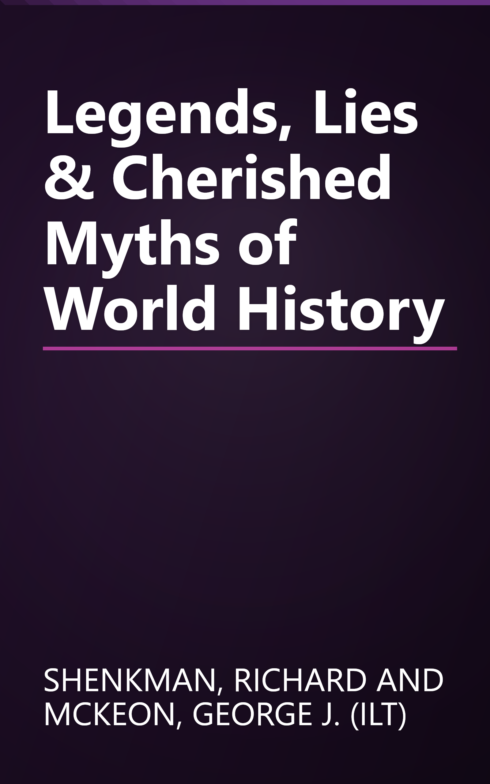Legends, Lies & Cherished Myths of World History book cover
