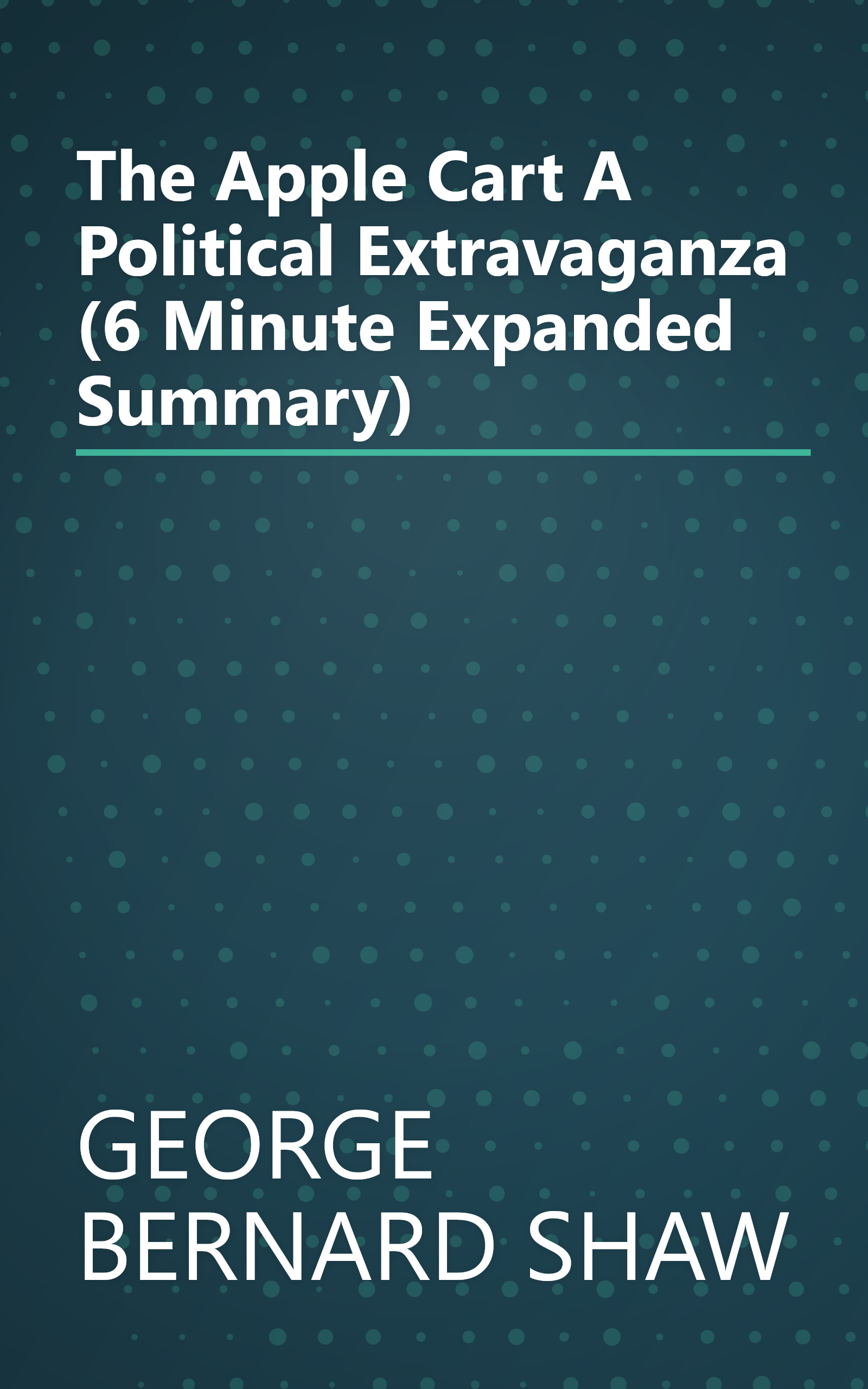 The Apple Cart  A Political Extravaganza (6 Minute   Expanded Summary) book cover