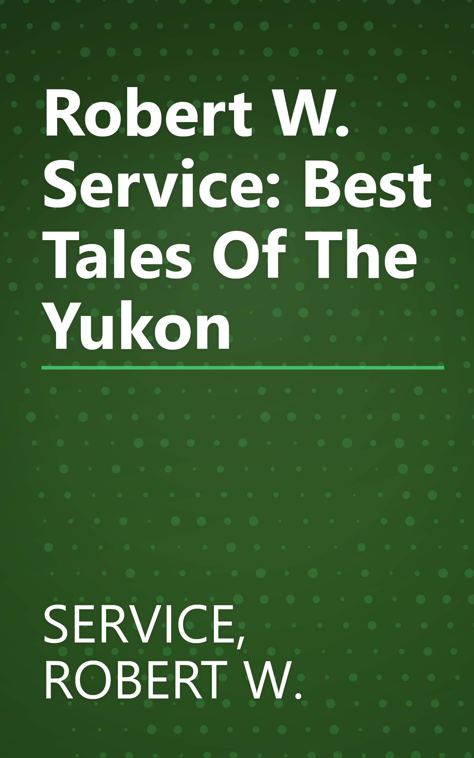 Robert W. Service: Best Tales Of The Yukon book cover