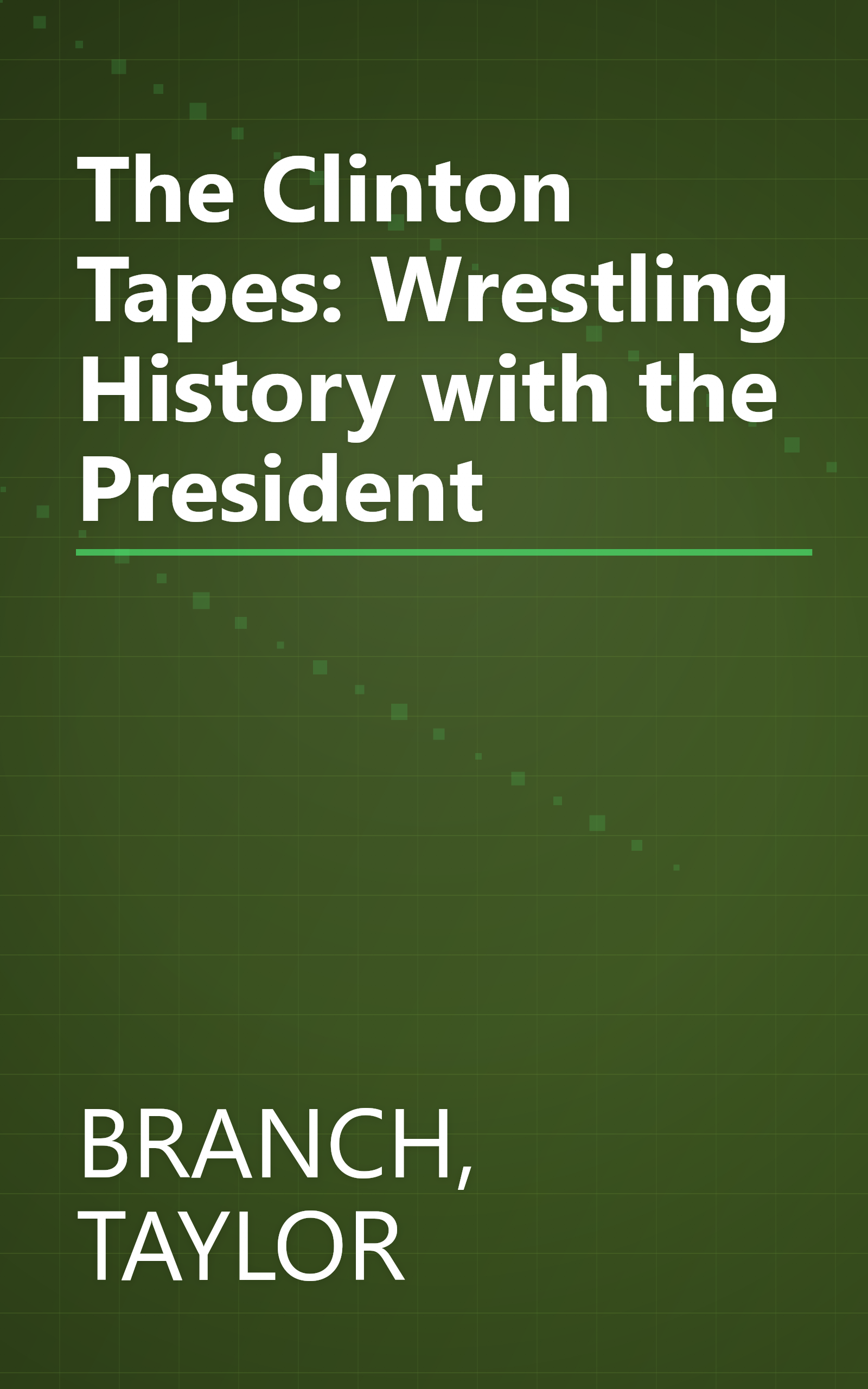 The Clinton Tapes: Wrestling History with the President book cover