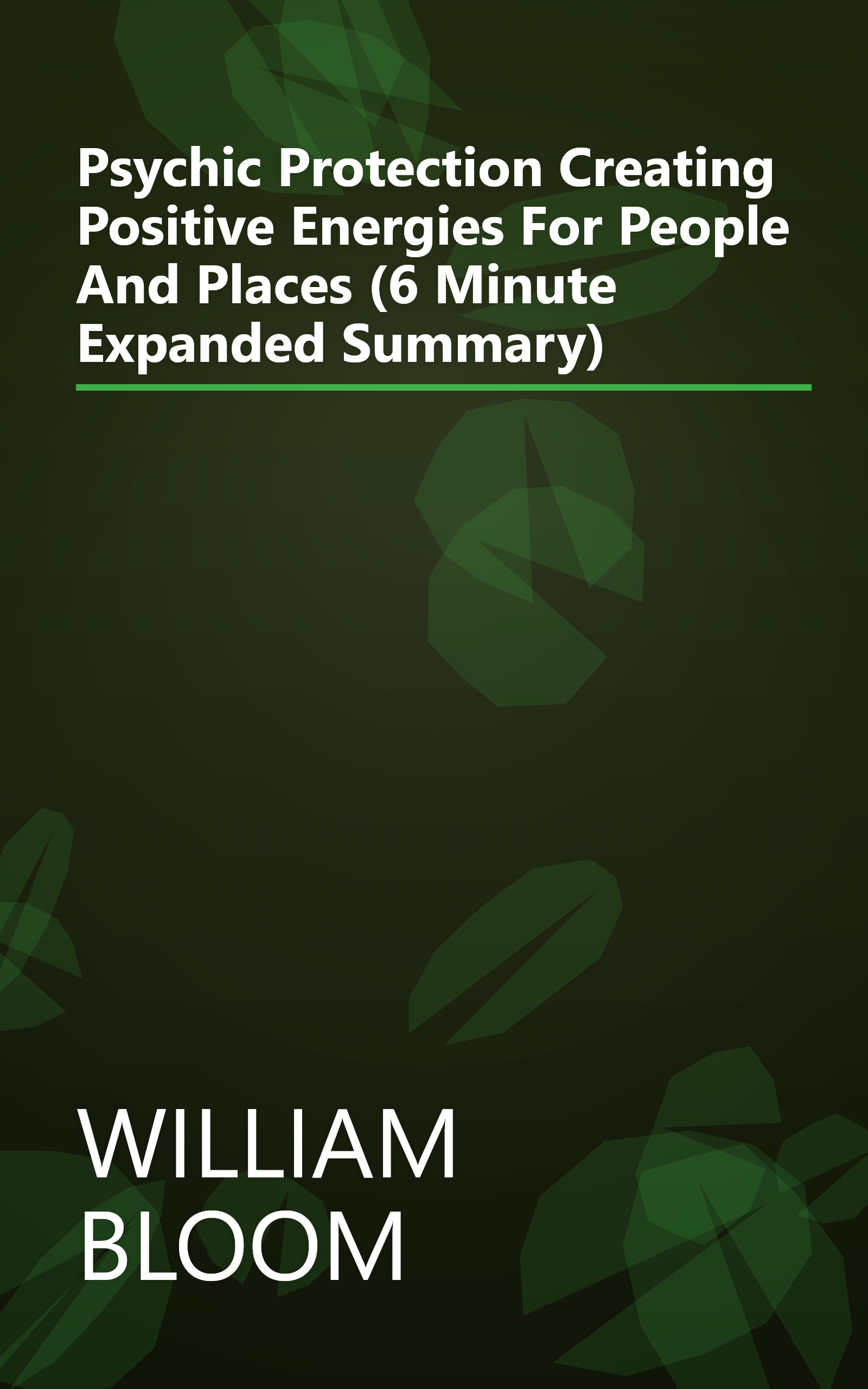 Psychic Protection  Creating Positive Energies For People And Places (6 Minute   Expanded Summary) book cover