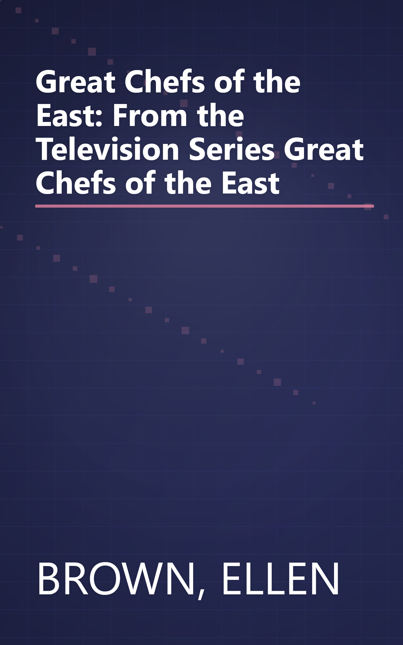 Great Chefs of the East: From the Television Series Great Chefs of the East book cover