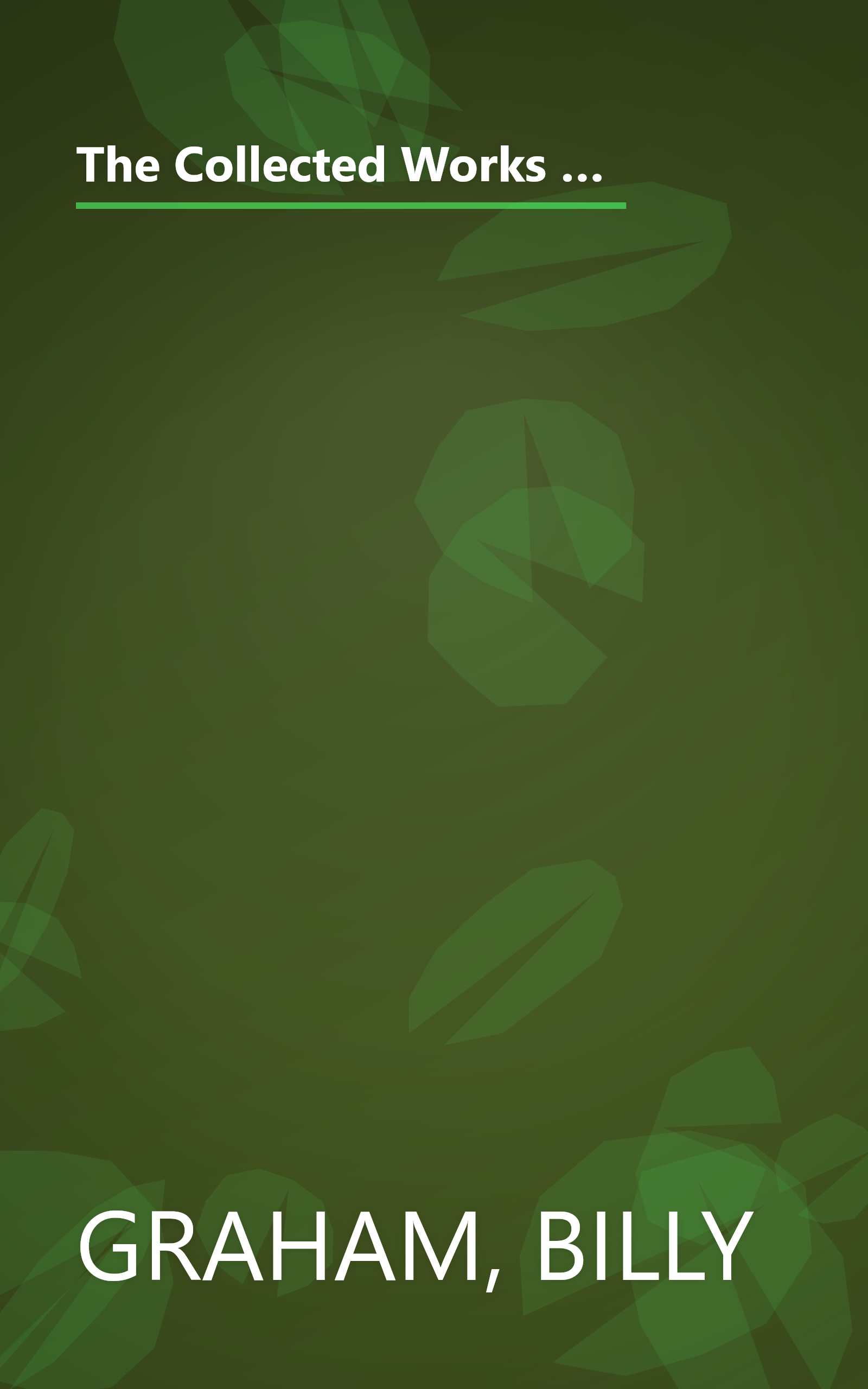 The Collected Works of Billy Graham: Three Bestselling Works Complete in One Volume (Angels, How to Be Born Again, and The Holy Spirit) book cover