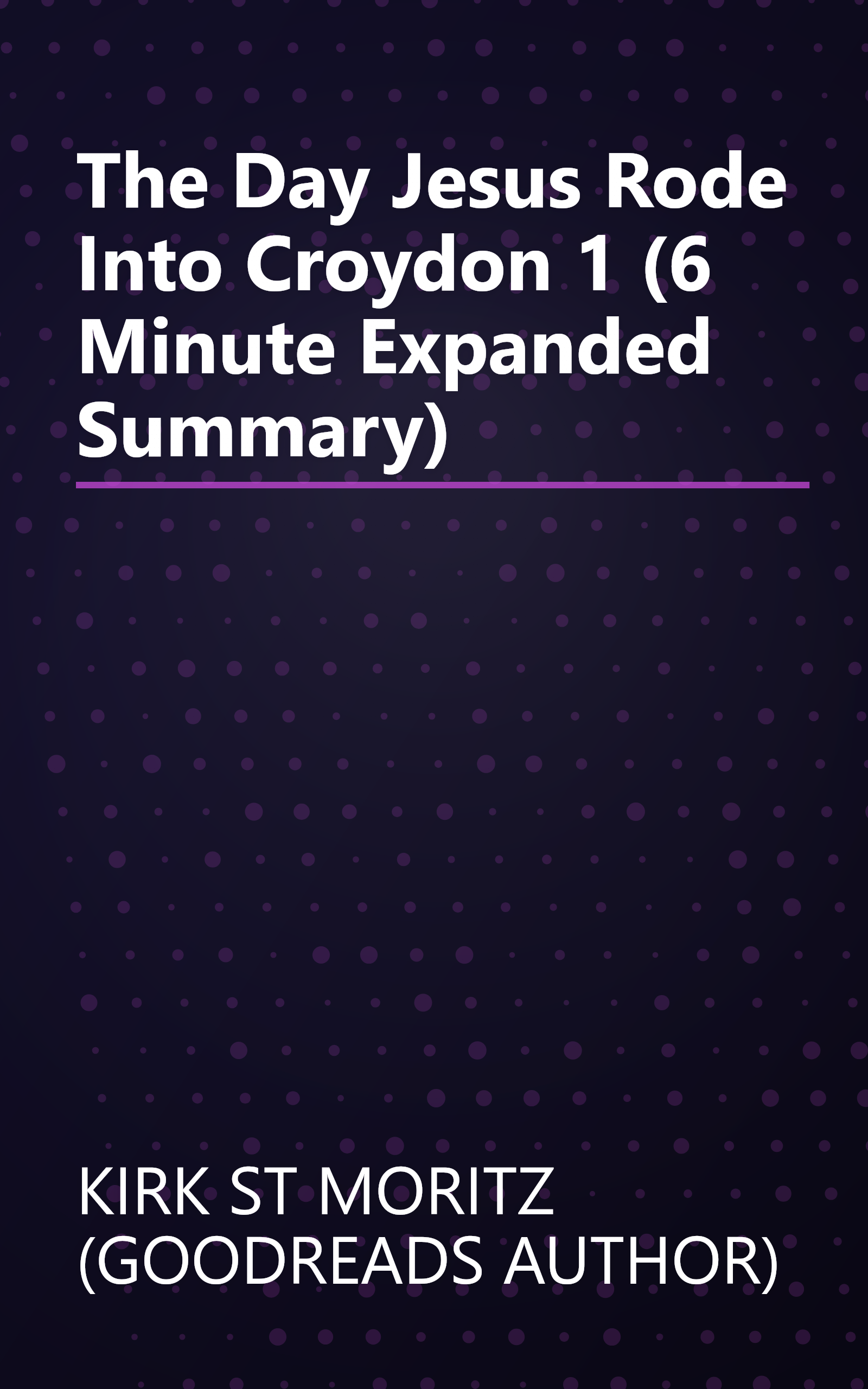 The Day Jesus Rode Into Croydon 1 (6 Minute   Expanded Summary) book cover