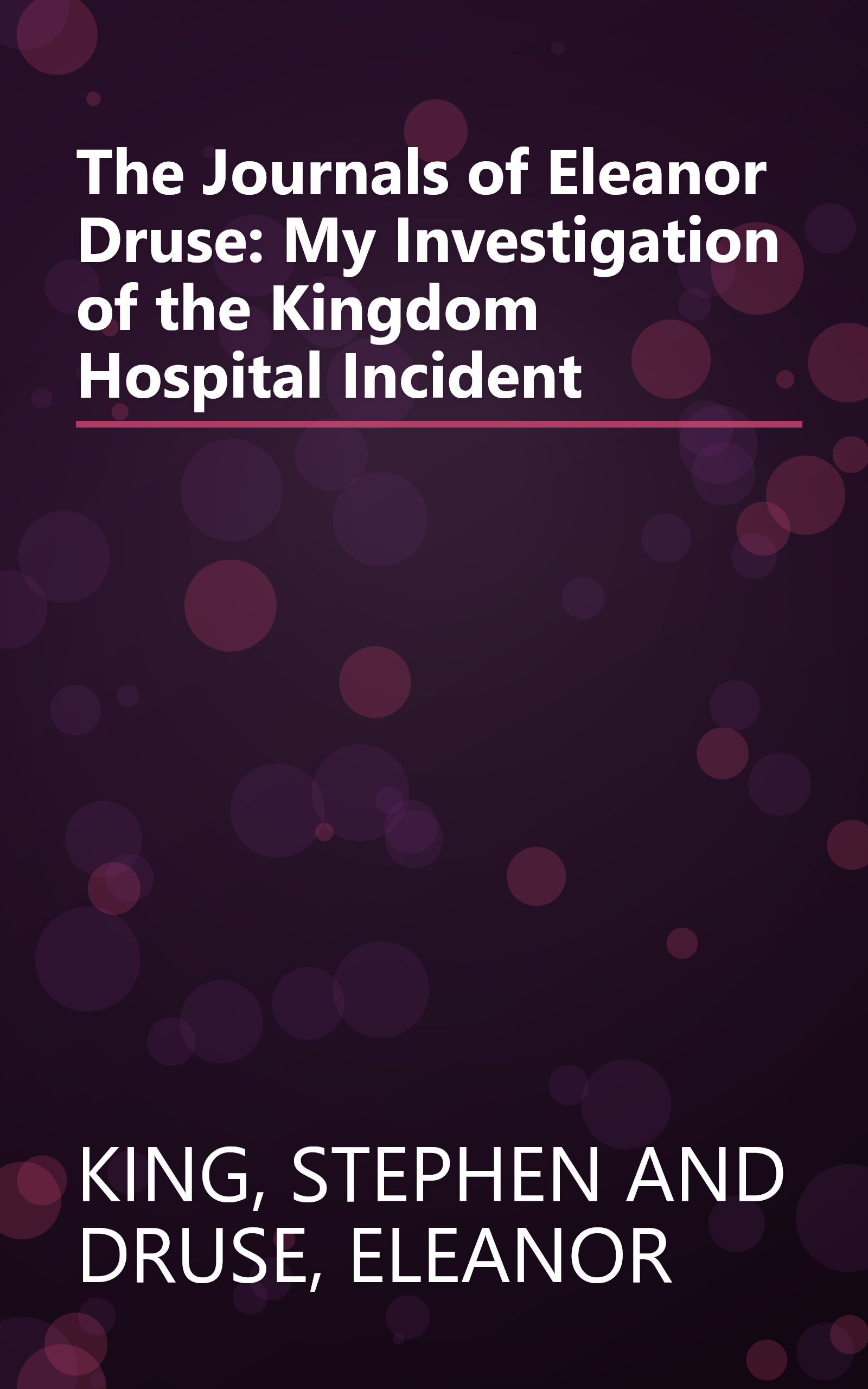 The Journals of Eleanor Druse: My Investigation of the Kingdom Hospital Incident book cover