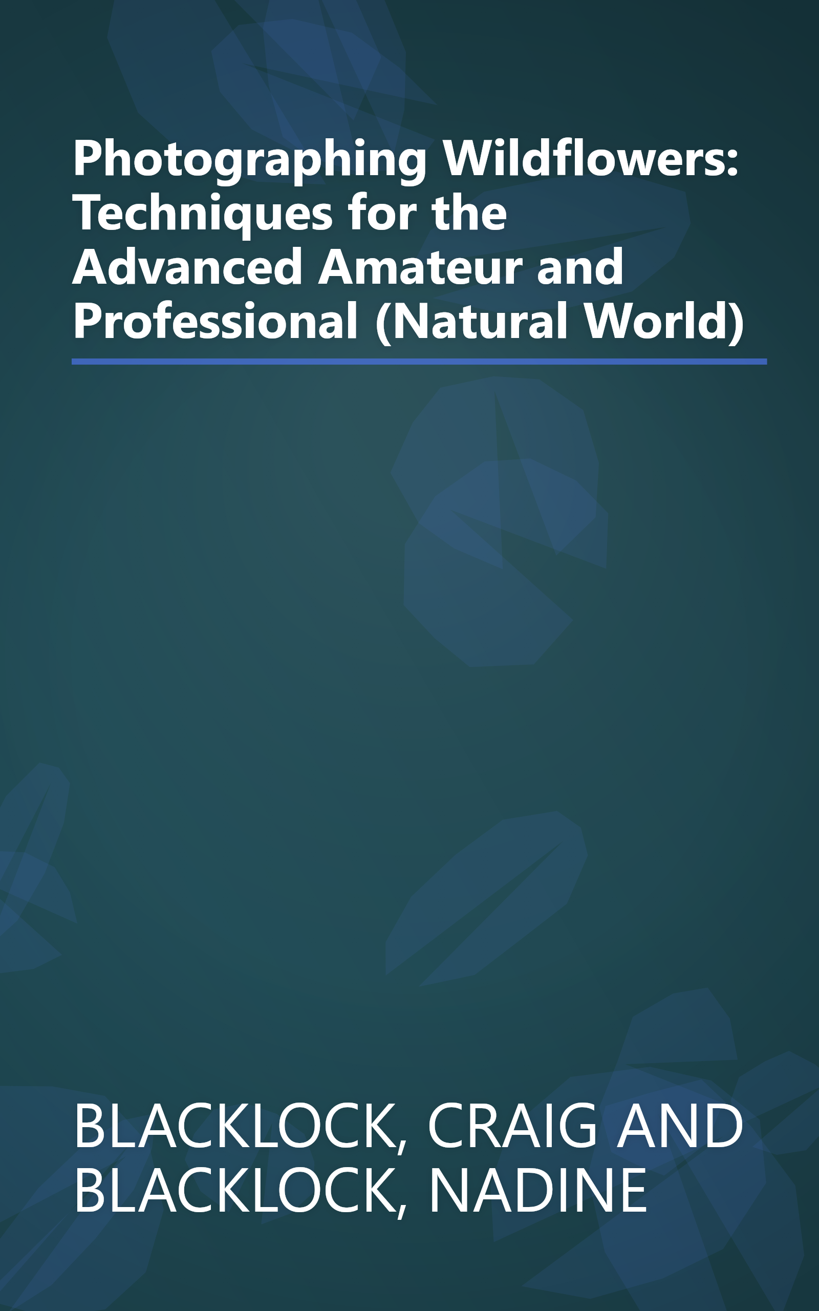 Photographing Wildflowers: Techniques for the Advanced Amateur and Professional (Natural World) book cover