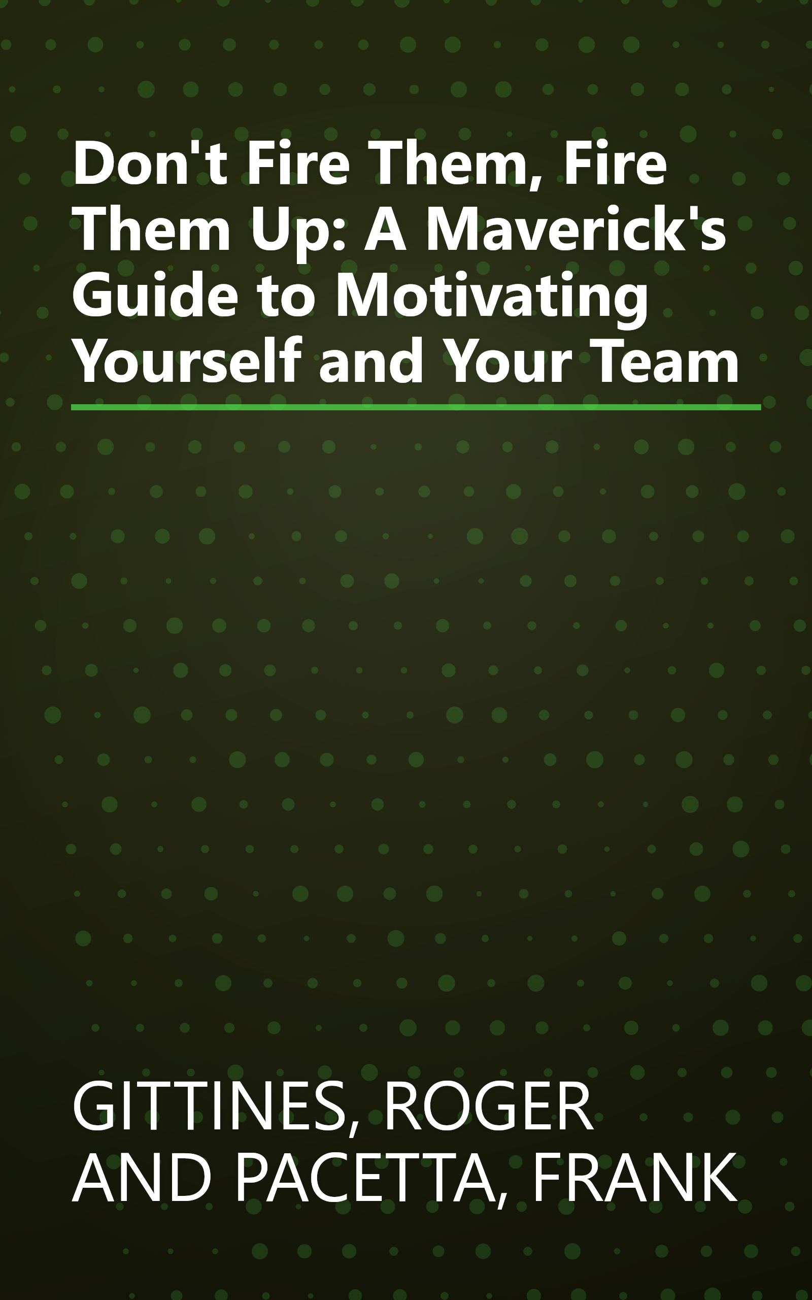 Don't Fire Them, Fire Them Up: A Maverick's Guide to Motivating Yourself and Your Team book cover