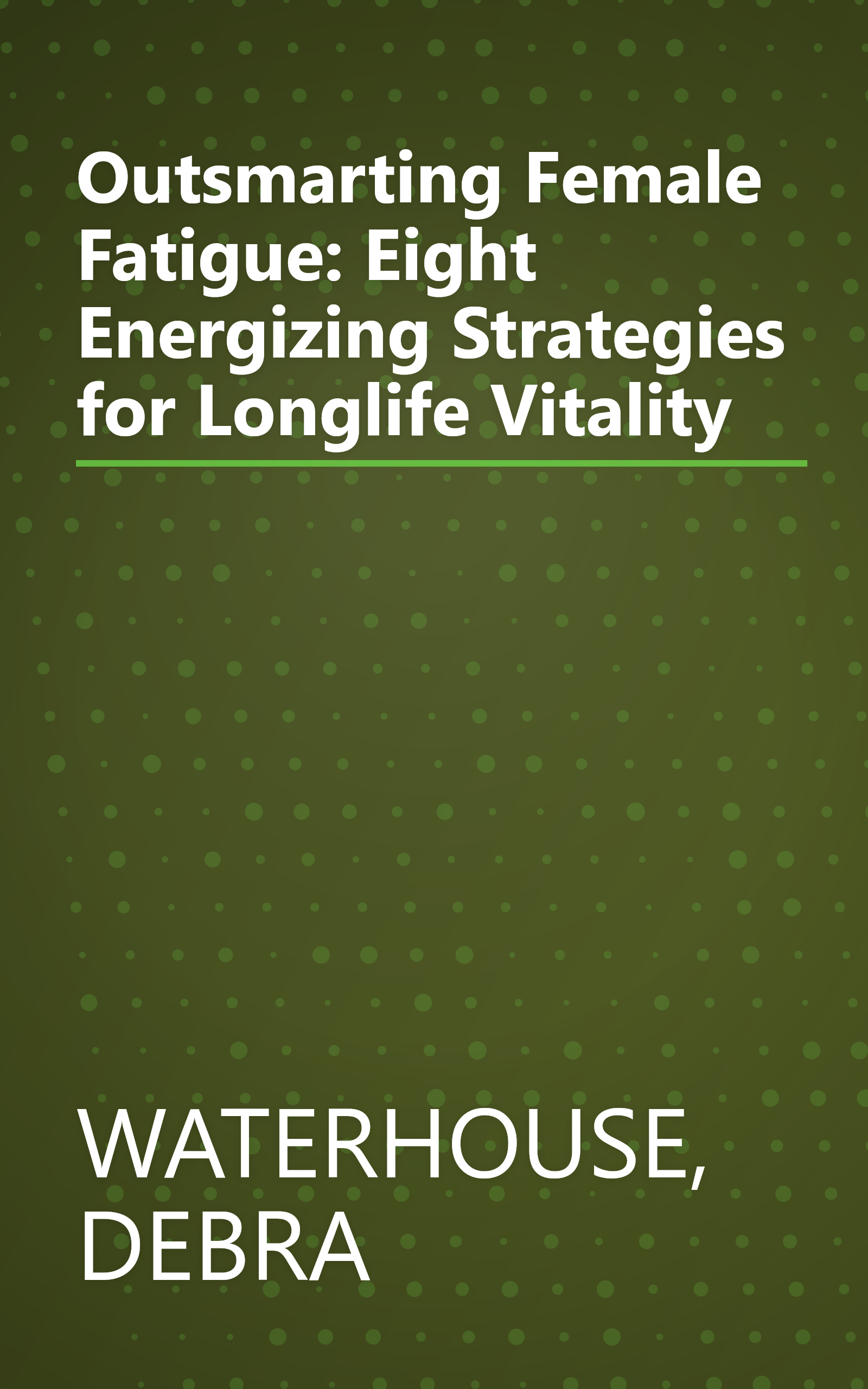 Outsmarting Female Fatigue: Eight Energizing Strategies for Longlife Vitality book cover