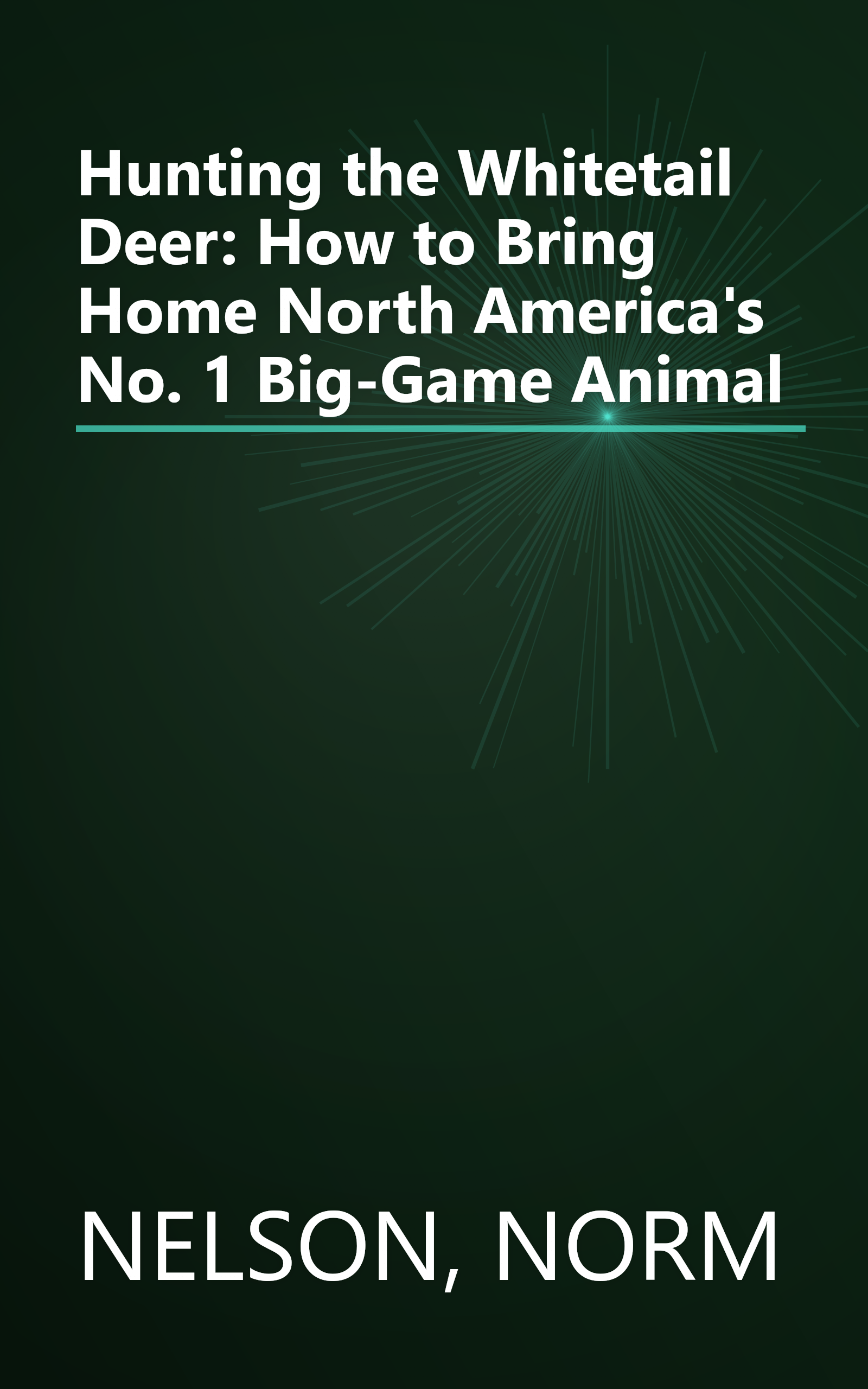 Hunting the Whitetail Deer: How to Bring Home North America's No. 1 Big-Game Animal book cover