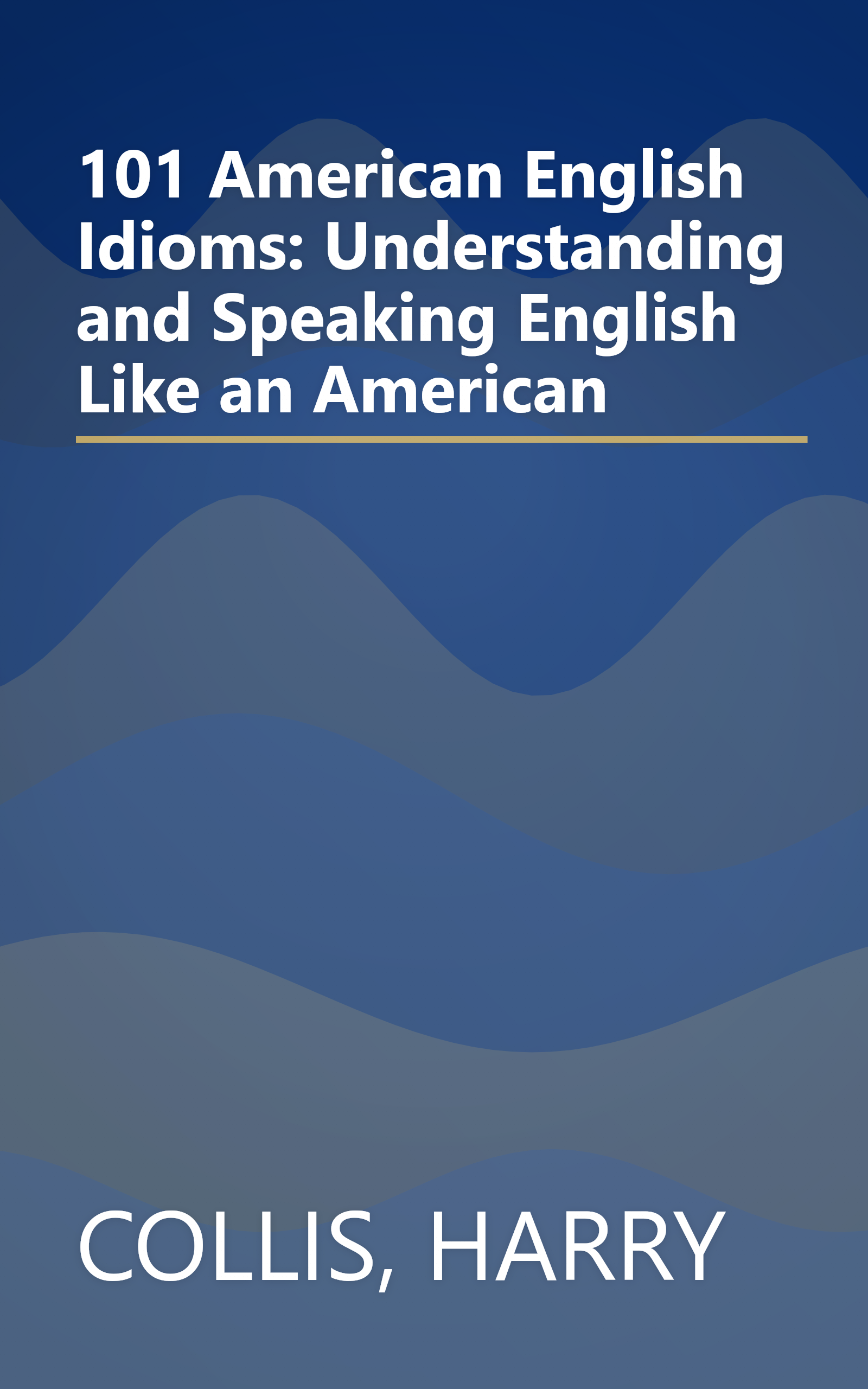101 American English Idioms: Understanding and Speaking English Like an American book cover