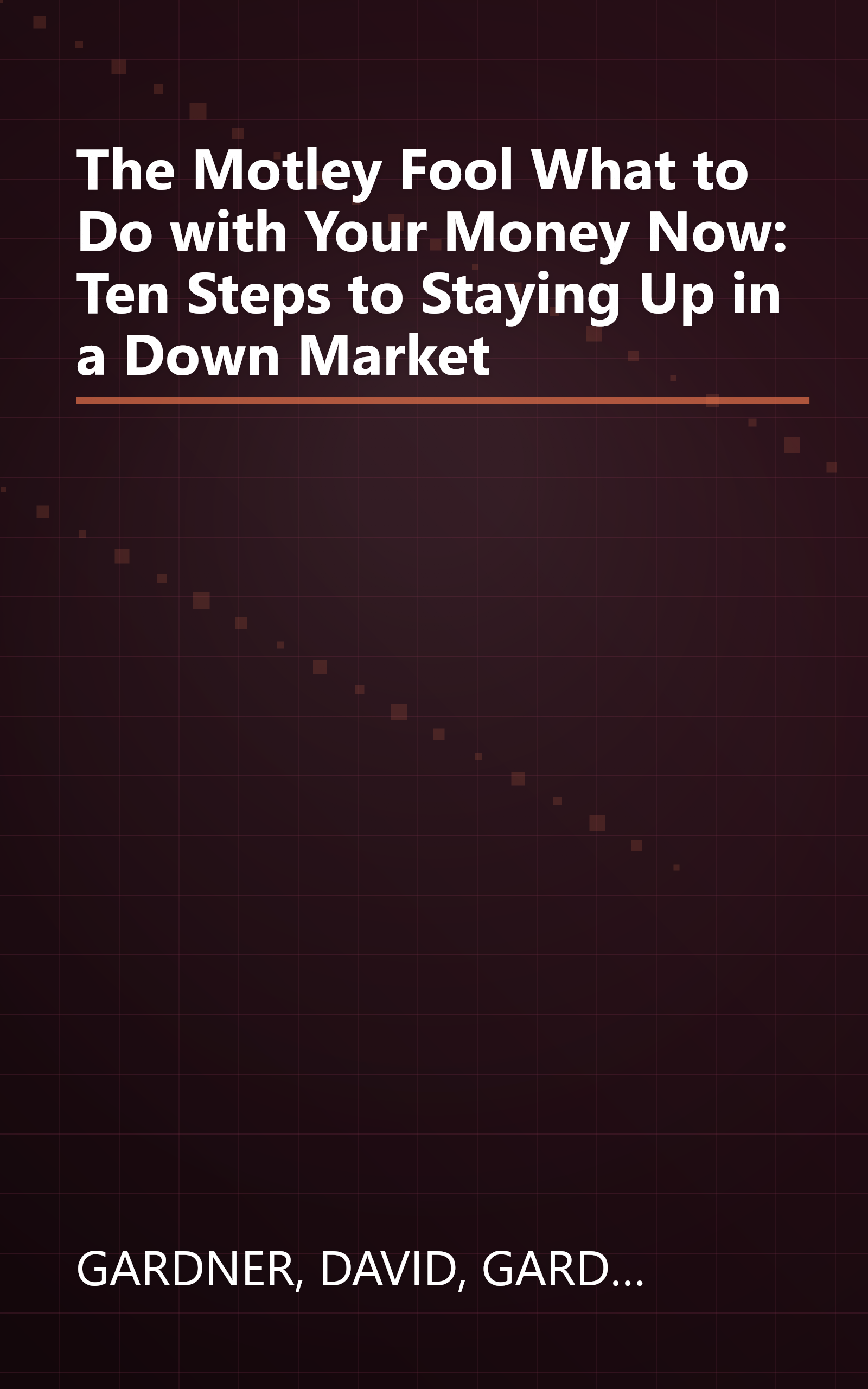 The Motley Fool What to Do with Your Money Now: Ten Steps to Staying Up in a Down Market book cover