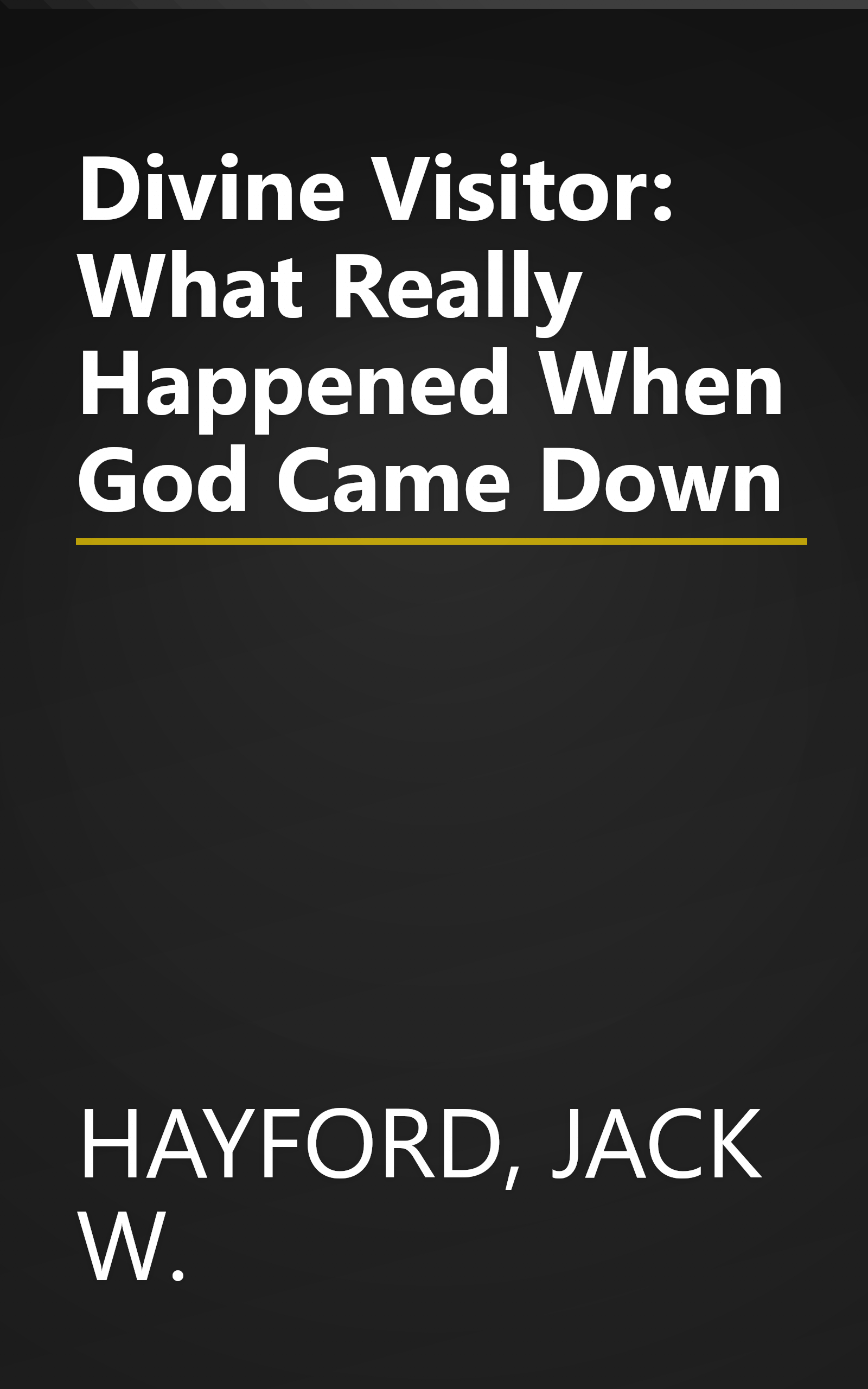 Divine Visitor: What Really Happened When God Came Down book cover