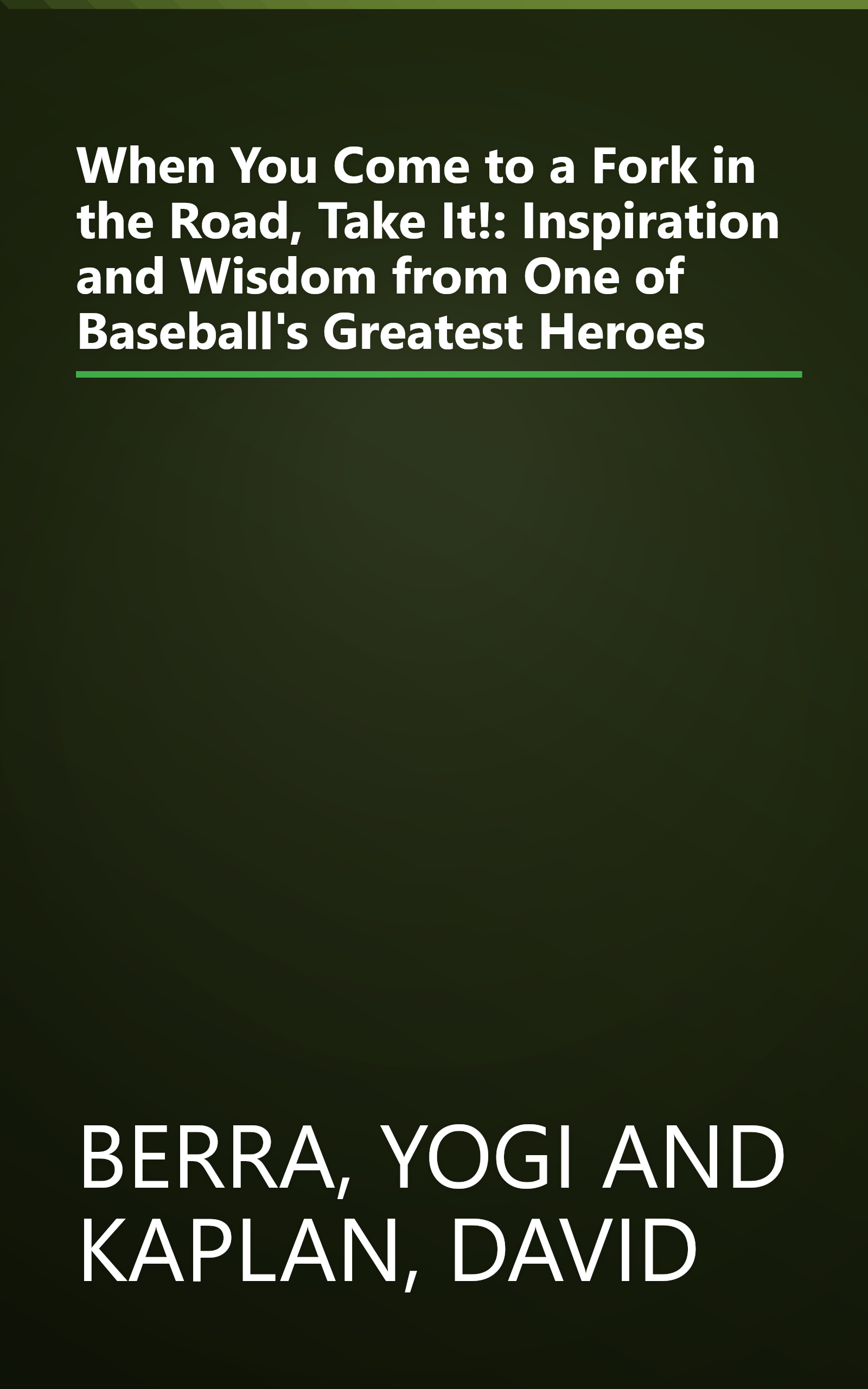 When You Come to a Fork in the Road, Take It!: Inspiration and Wisdom from One of Baseball's Greatest Heroes book cover
