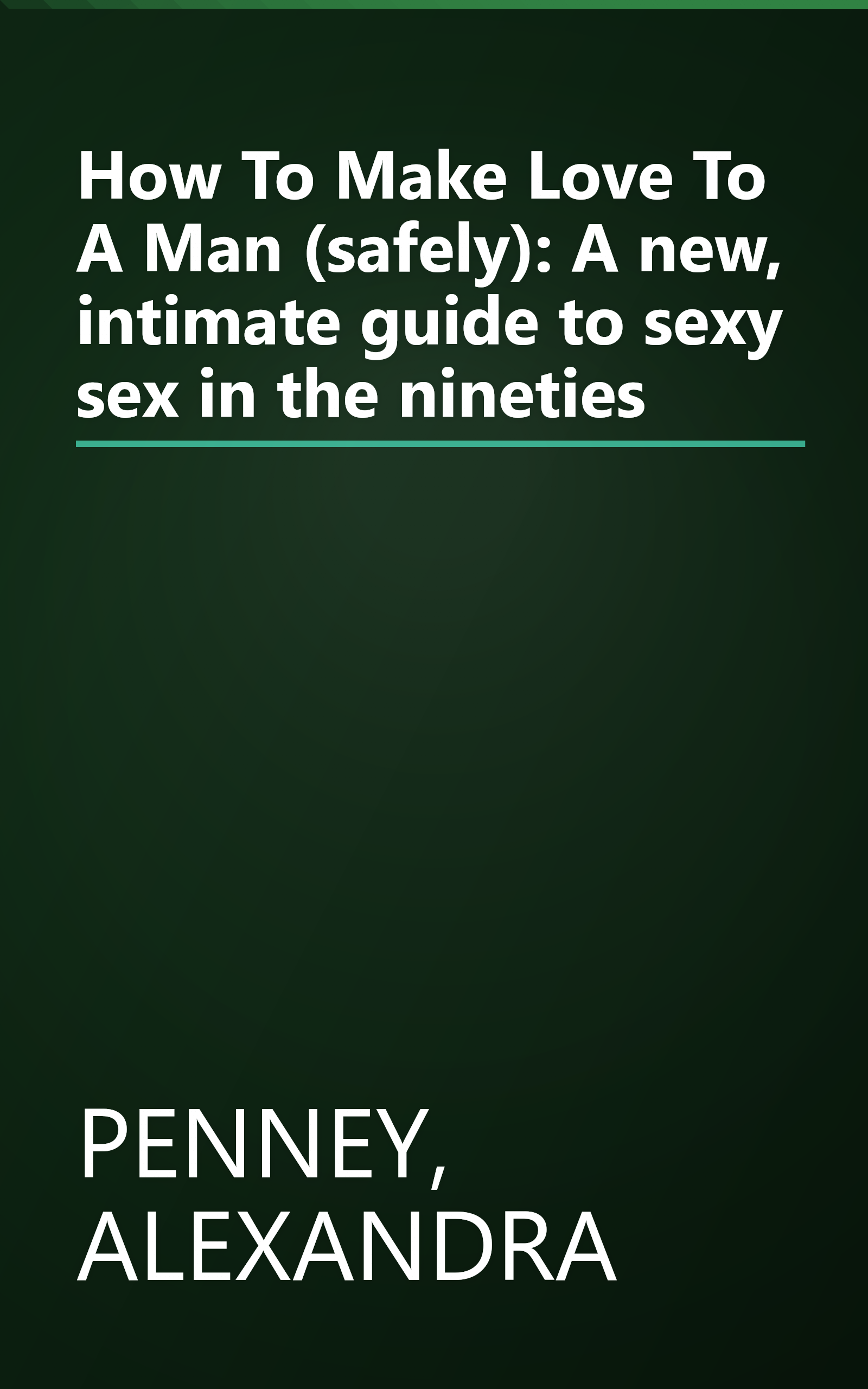How To Make Love To A Man (safely): A new, intimate guide to sexy sex in the nineties book cover